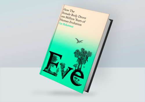 Eve: How the Female Body Drove 200 Million Years of Human Ev | Inspire ...