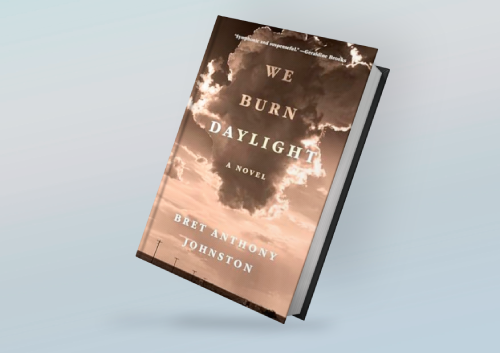 We Burn Daylight: A Novel By Bret Anthony Johnston | Inspire Uplift