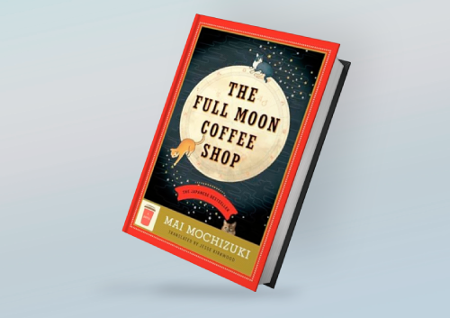The Full Moon Coffee Shop: A Novel By Mai Mochizuki | Inspire Uplift