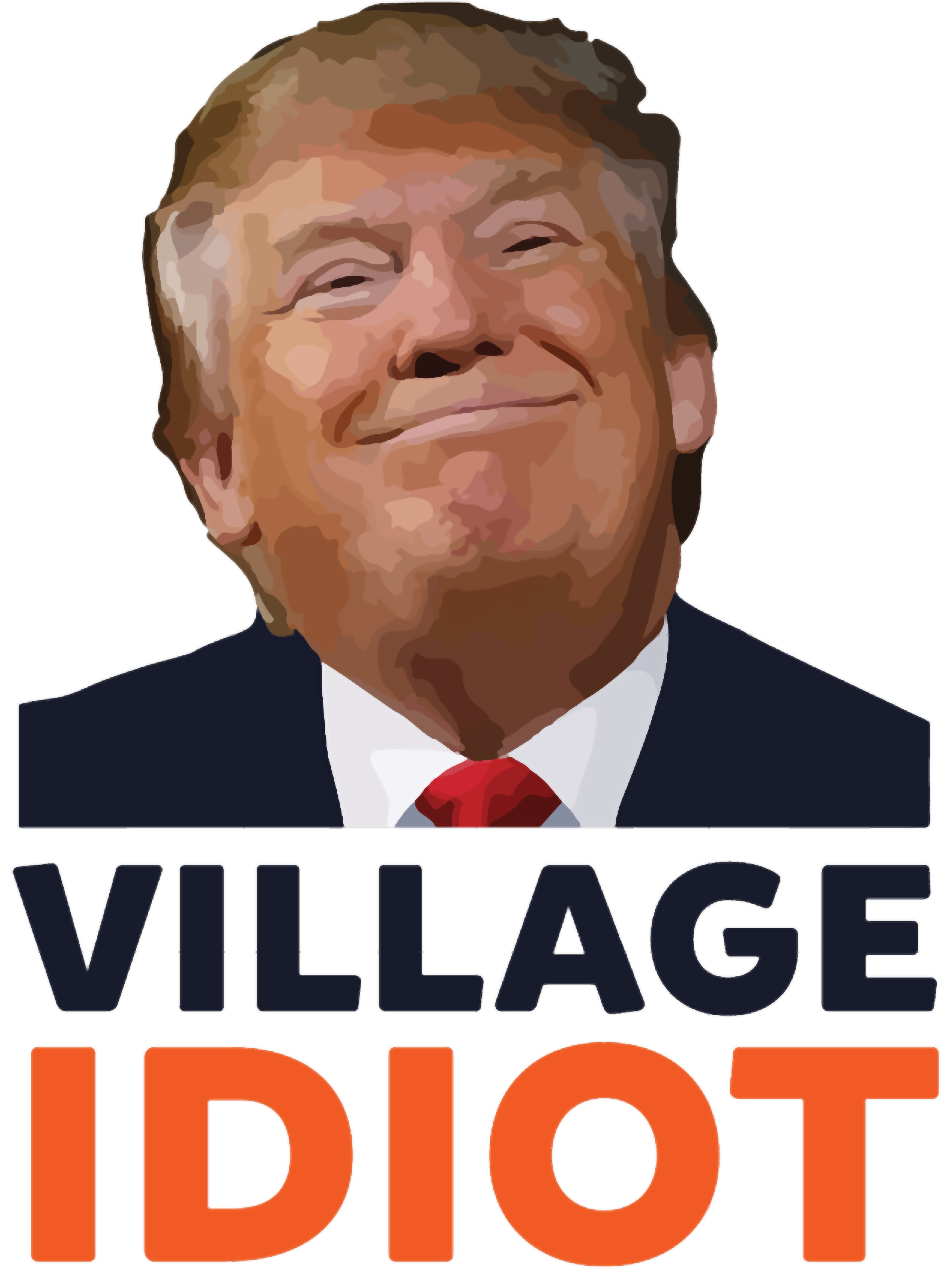 Donald Trump Village Idiot | Inspire Uplift