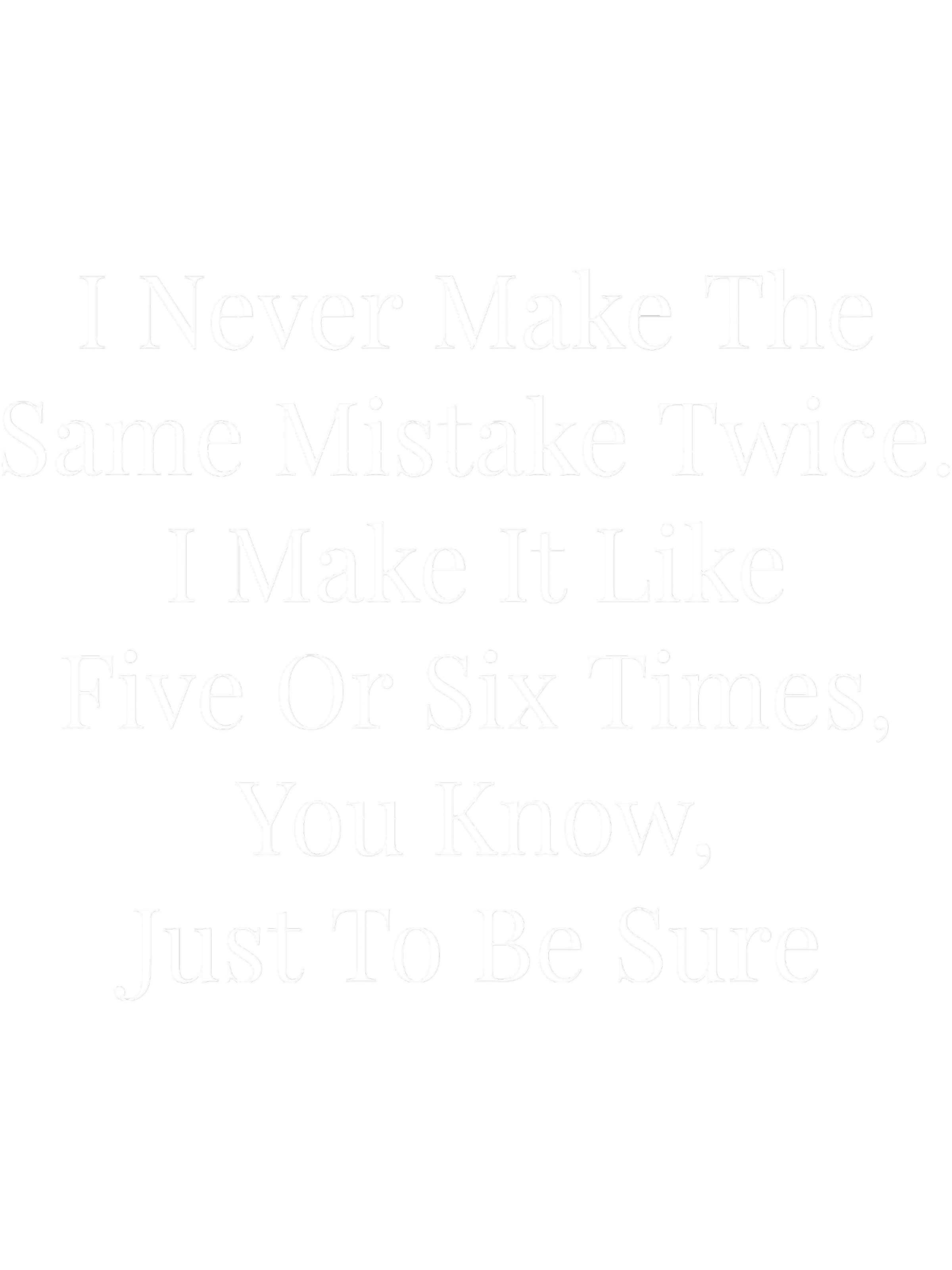 I Never Make The Same Mistake Twice, I Make It Like Five Or | Inspire ...