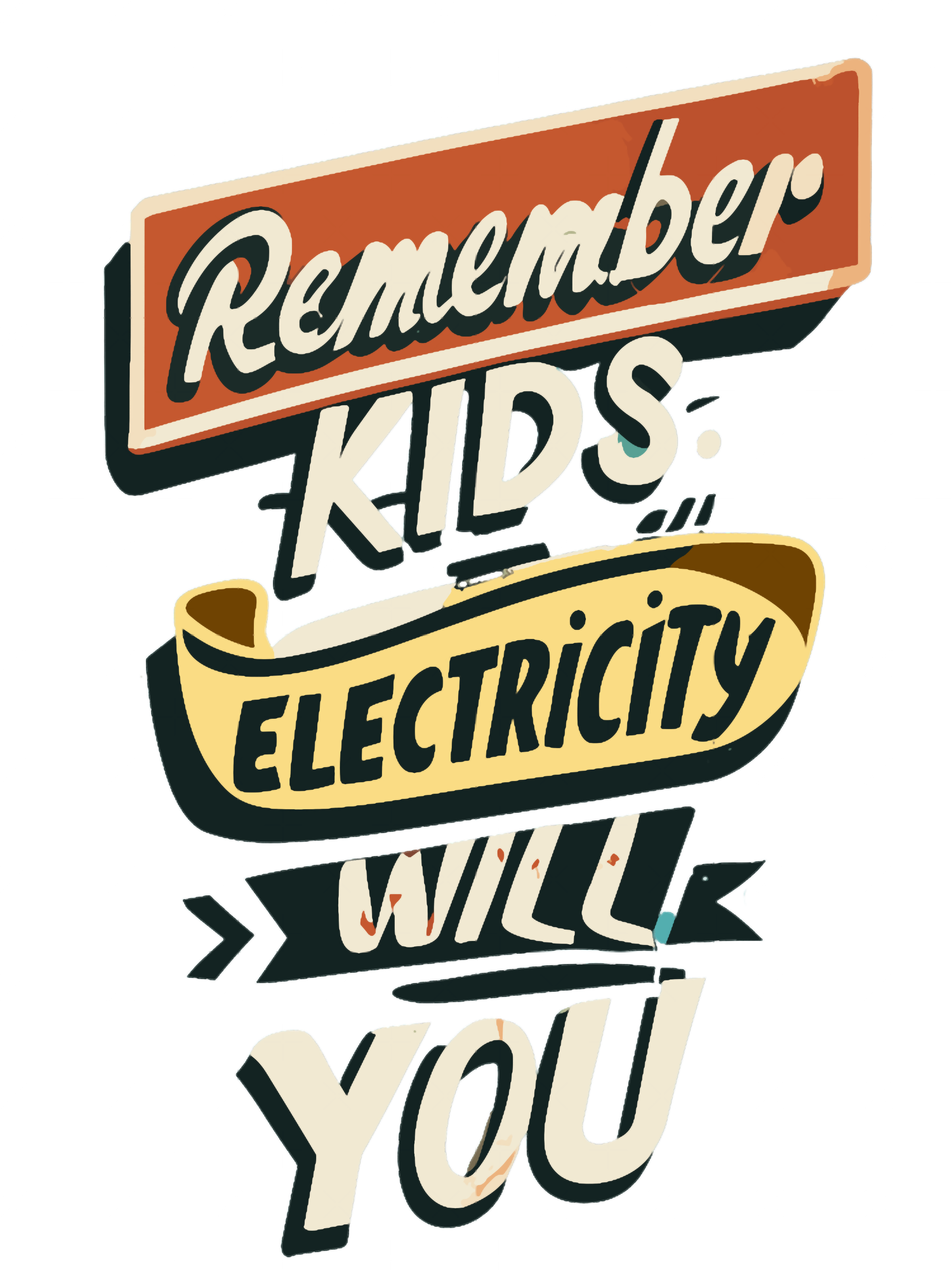 Remember Kids Electricity Will Kill YouSafety First | Inspire Uplift