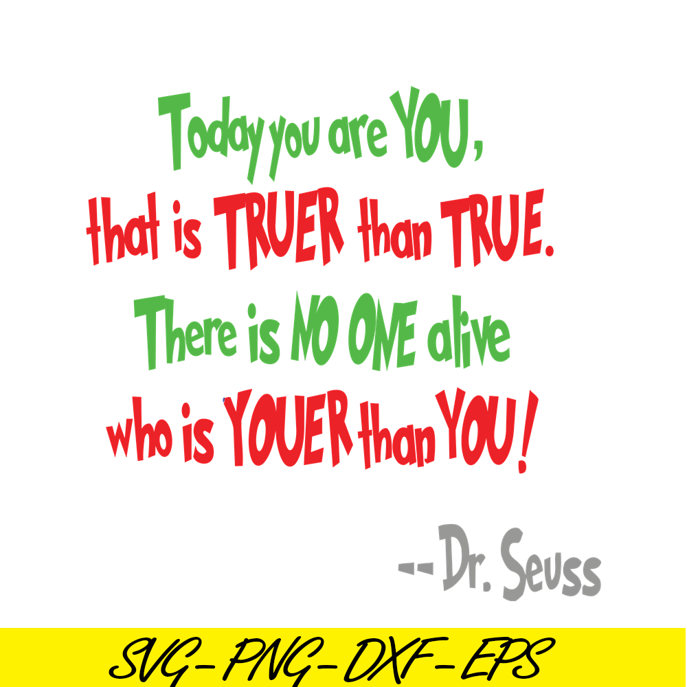 There Is No One Alive Who Is Youer Than You SVG, Dr Seuss SV | Inspire ...