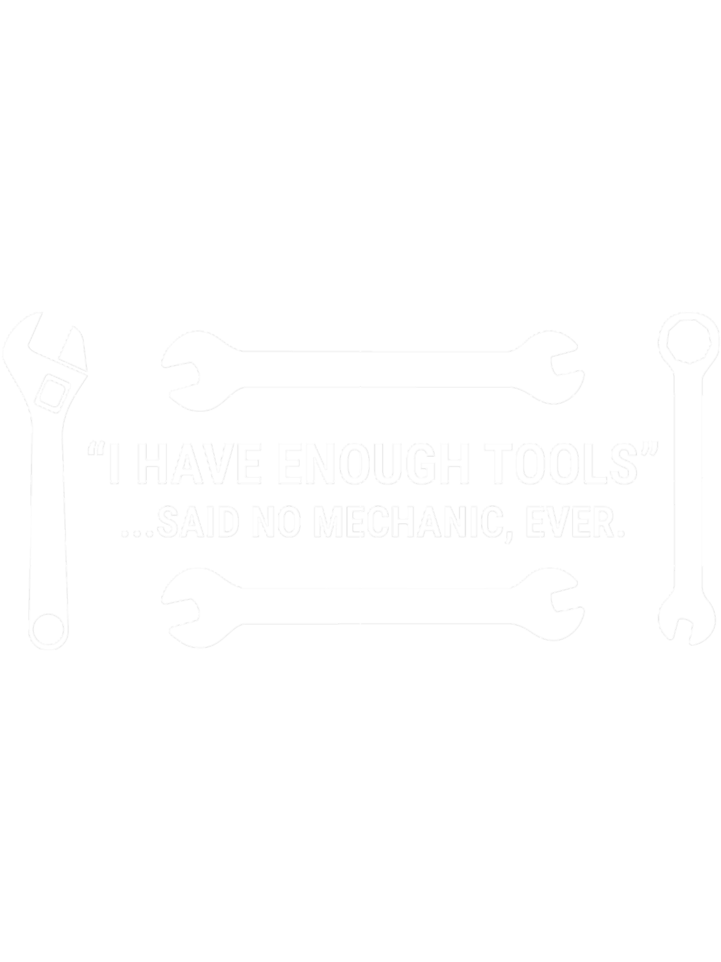 I Have Enough Tools Said No Mechanic Ever(1) | Inspire Uplift