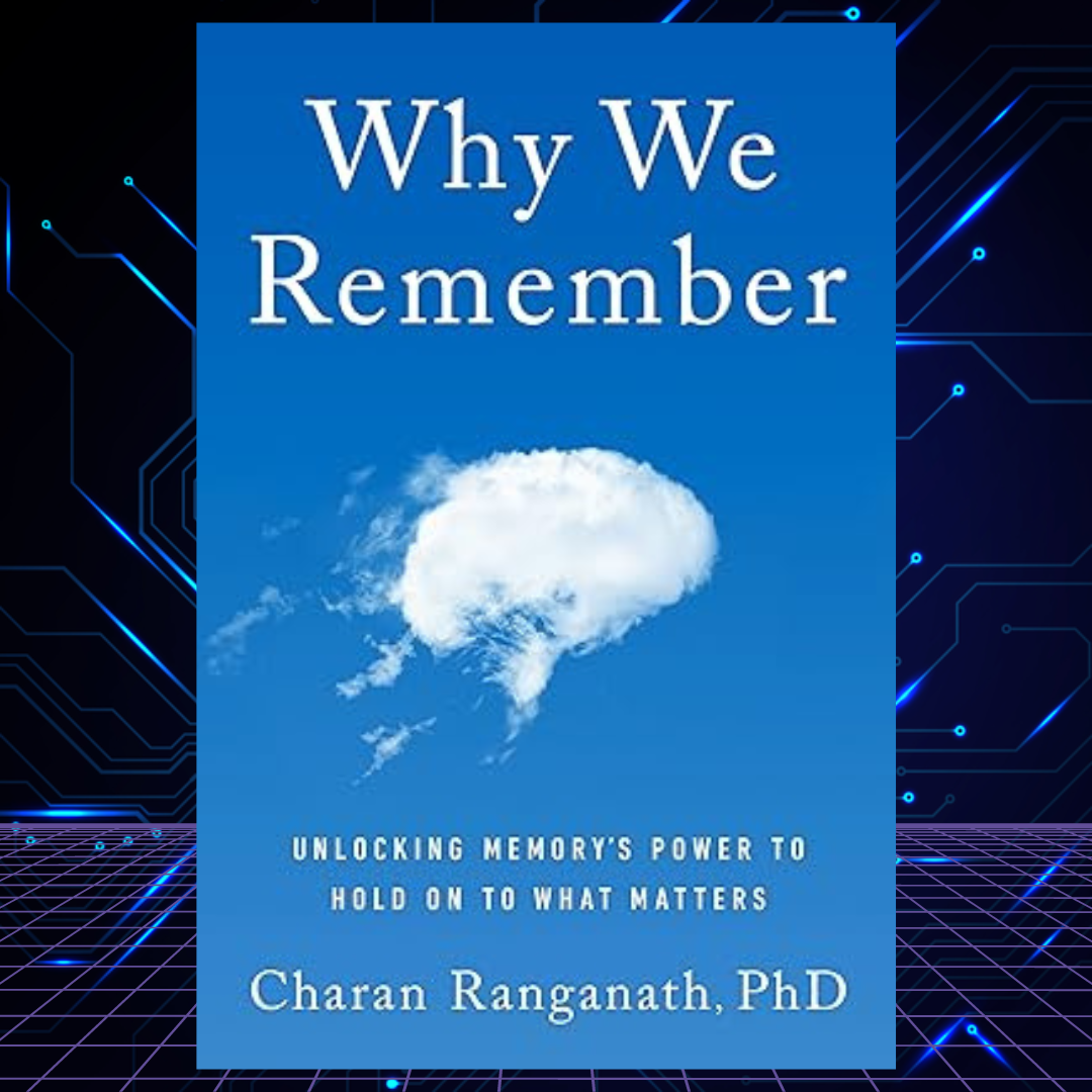 Why We Remember: Unlocking Memory's Power to Hold on to What | Inspire ...