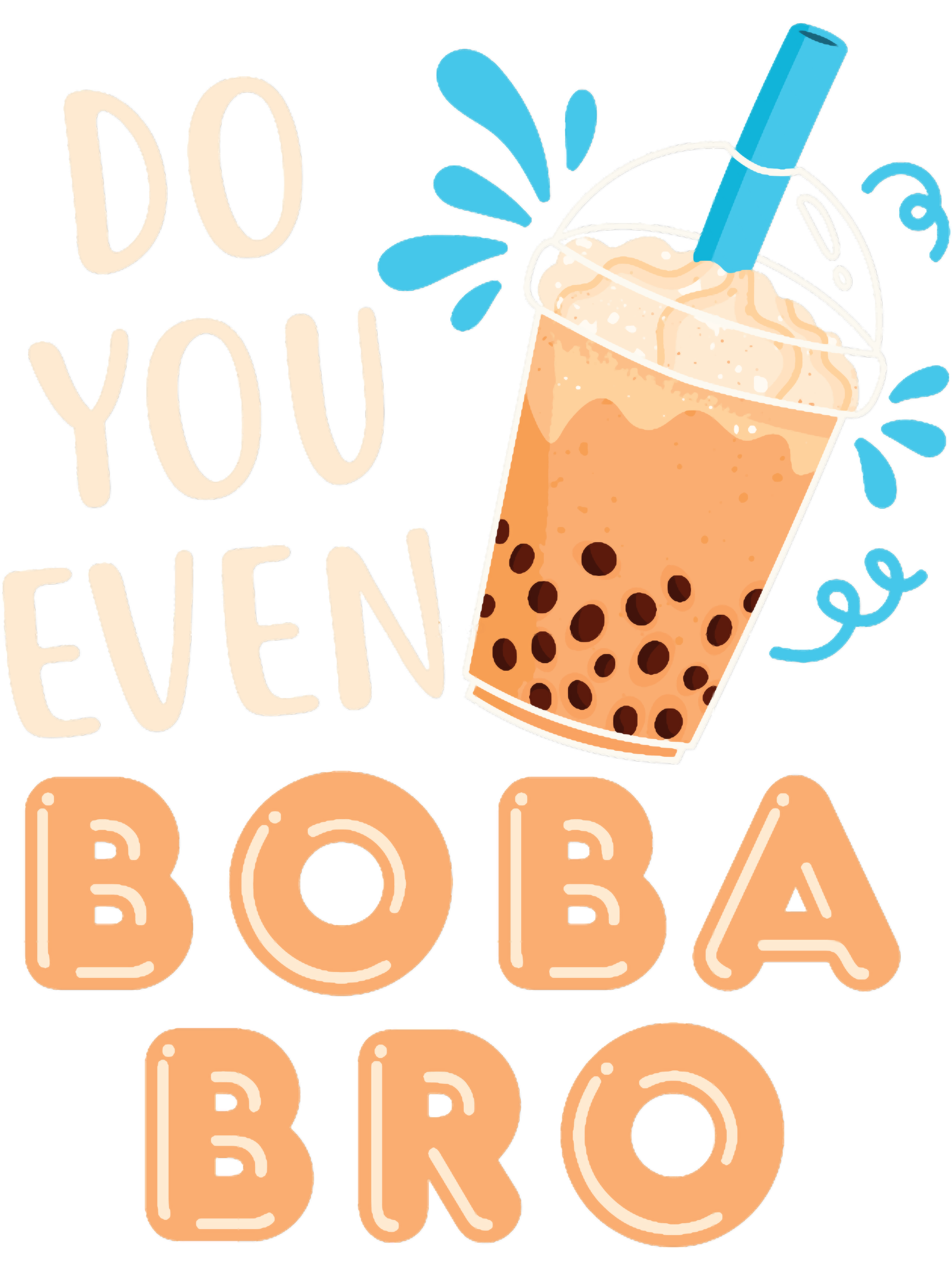 Do You Even Boba Bro Bubble Tea | Inspire Uplift