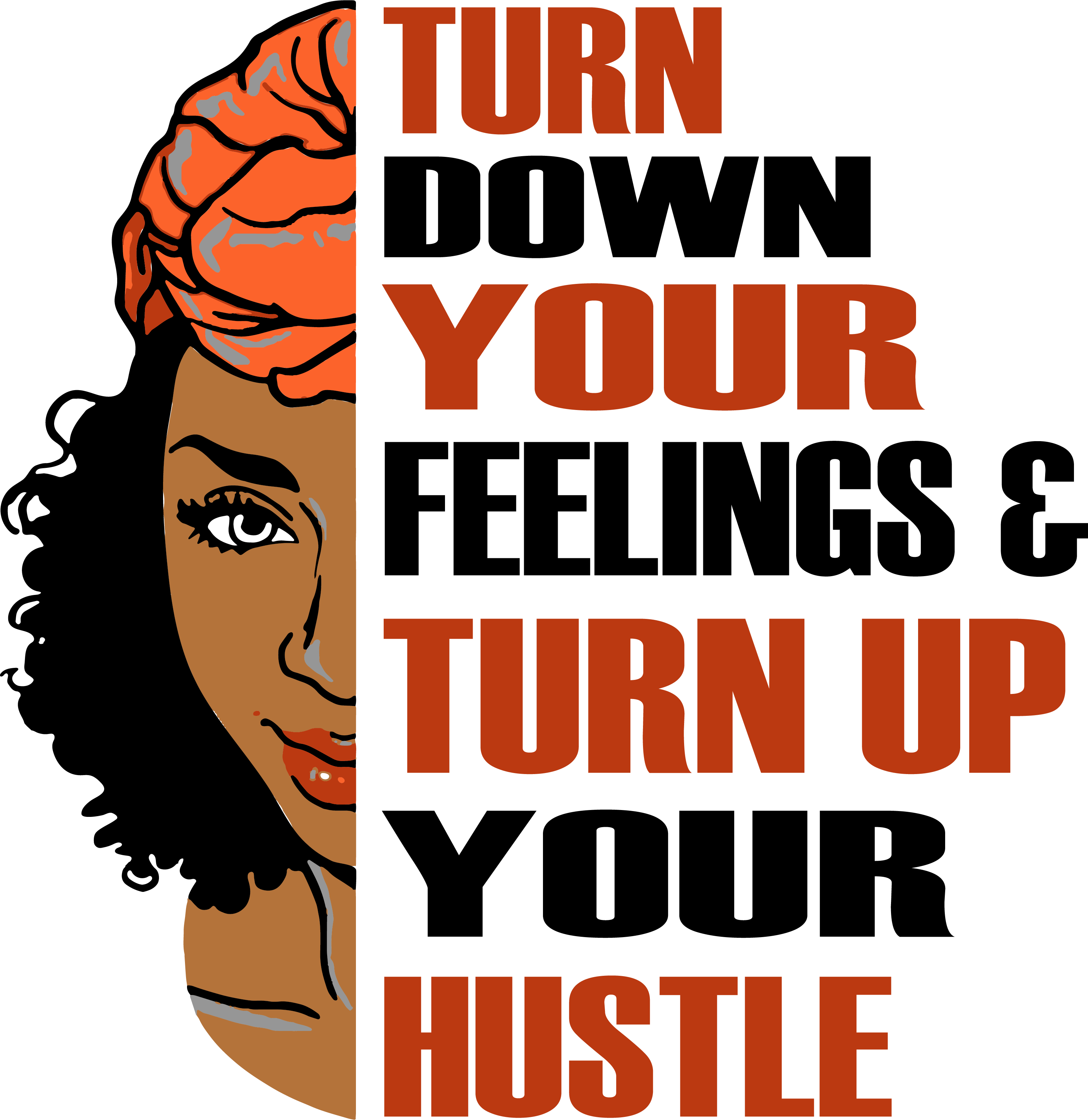 Turn Down Your Feelings And Turn Up Your Hustle Svg, African | Inspire ...