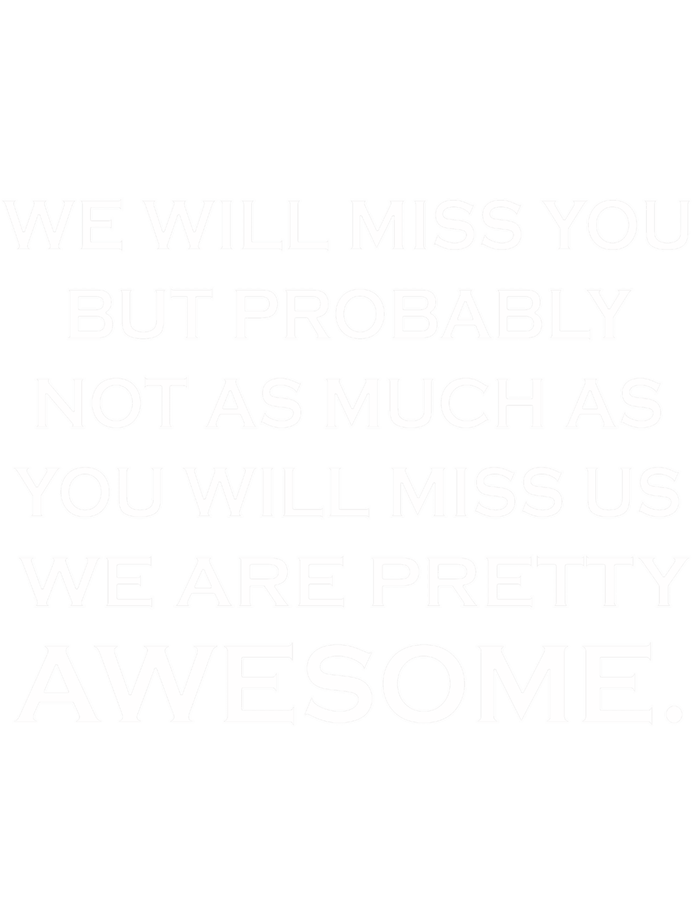 we will miss you but probably not as much as you will miss u | Inspire ...