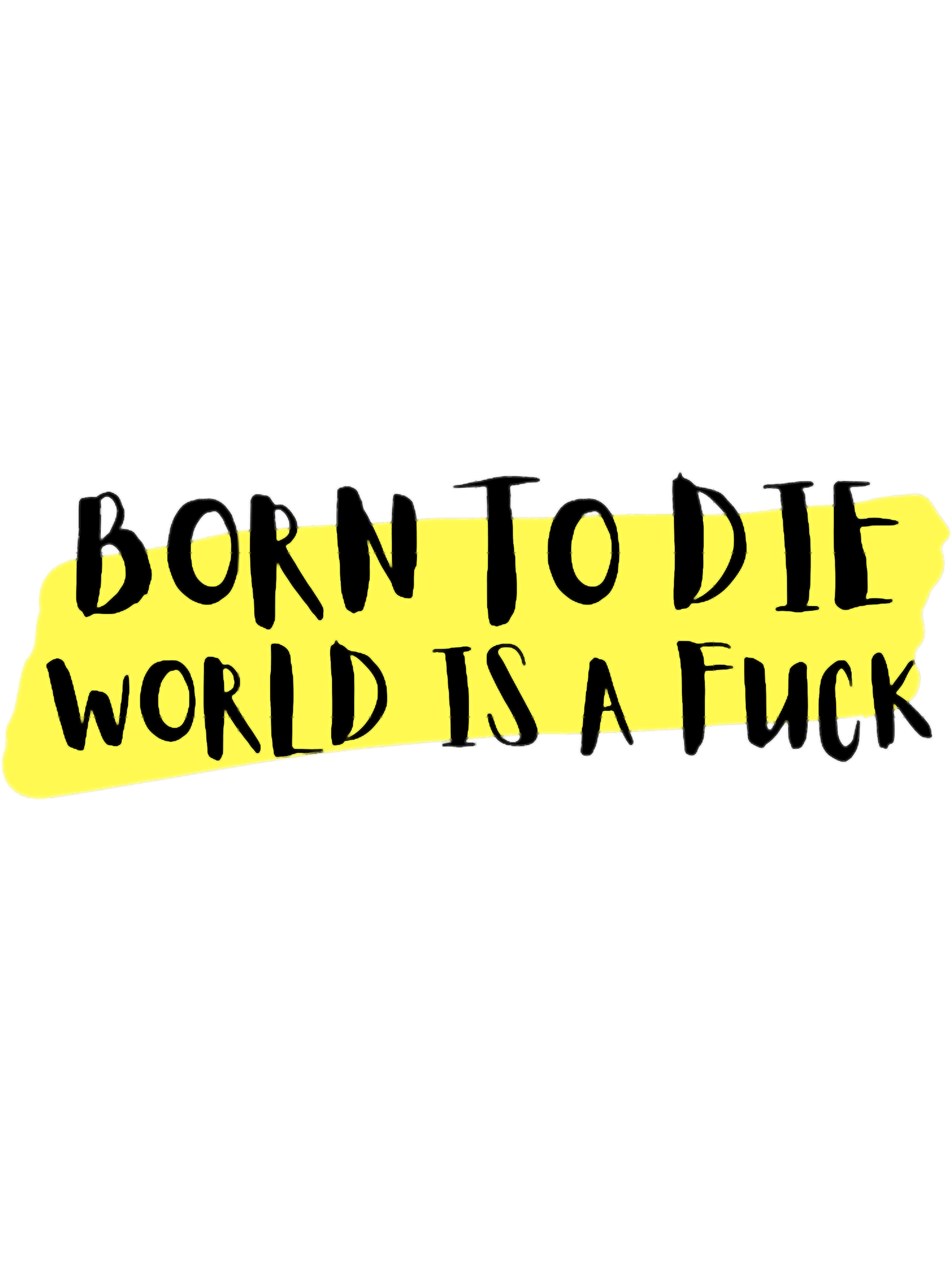 Born to die world is a fuck4 | Inspire Uplift