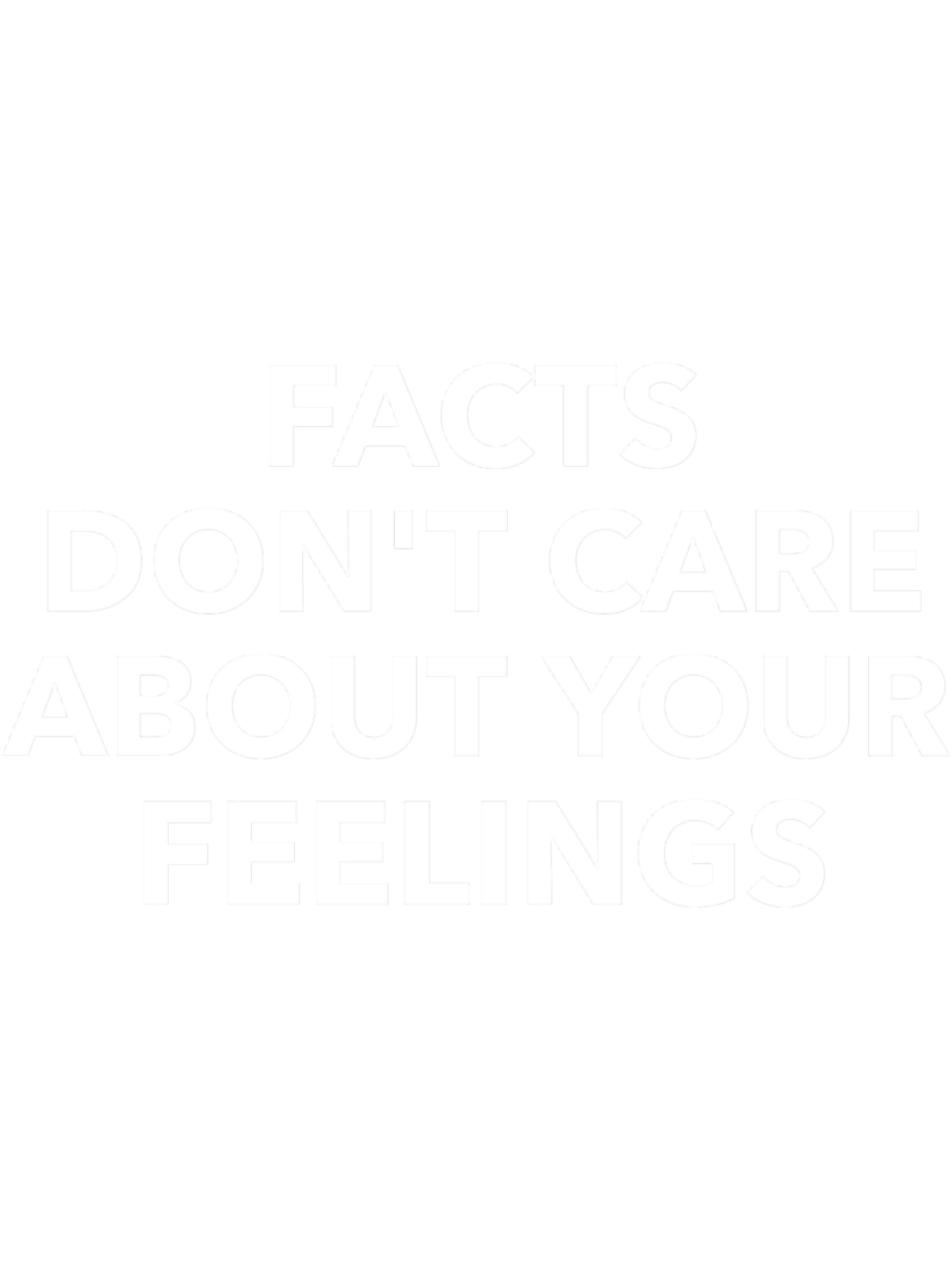 Facts Dont Care About Your Feelings | Inspire Uplift