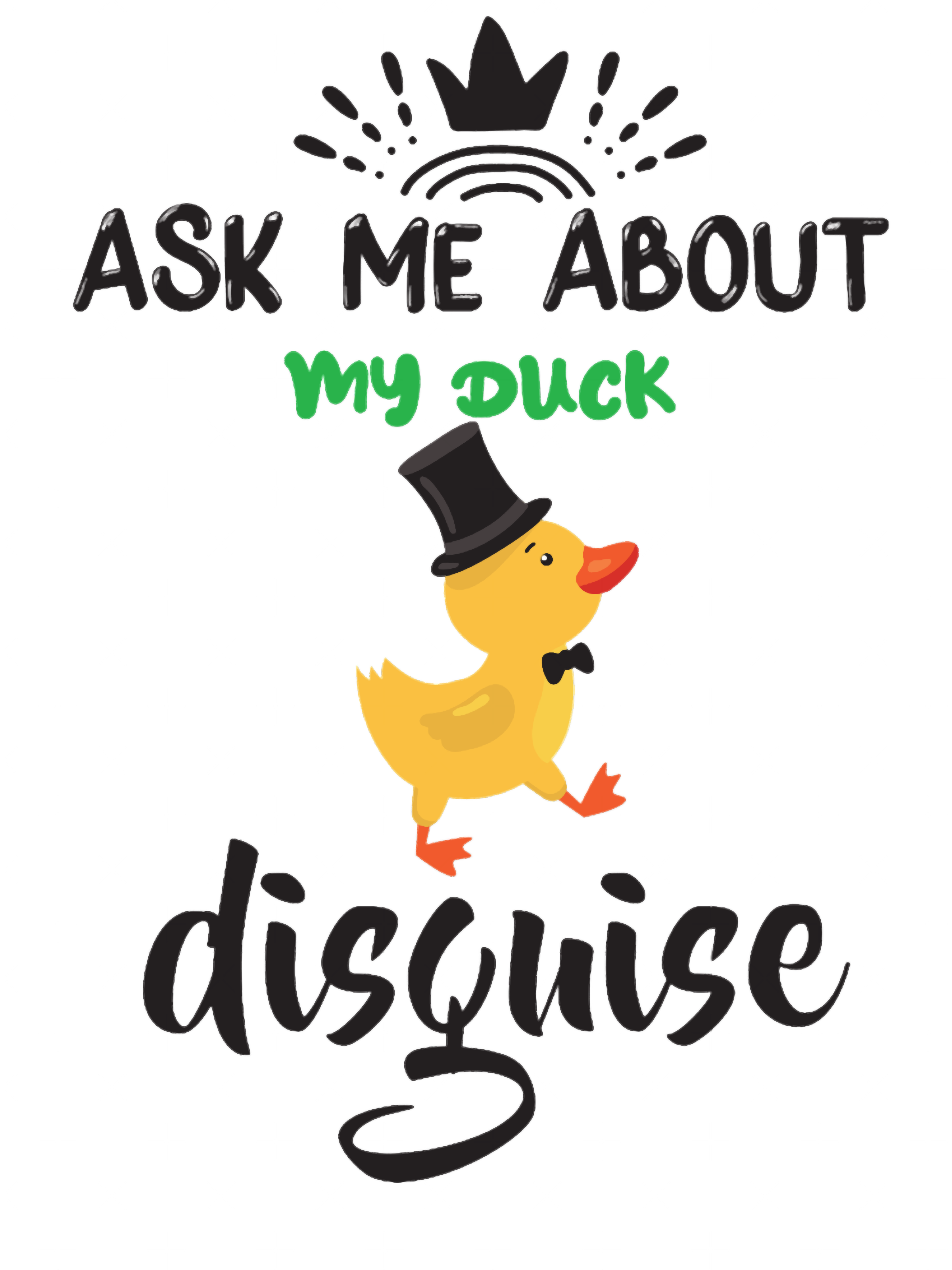 Ask Me About My Duck Disguise 1 (2) | Inspire Uplift