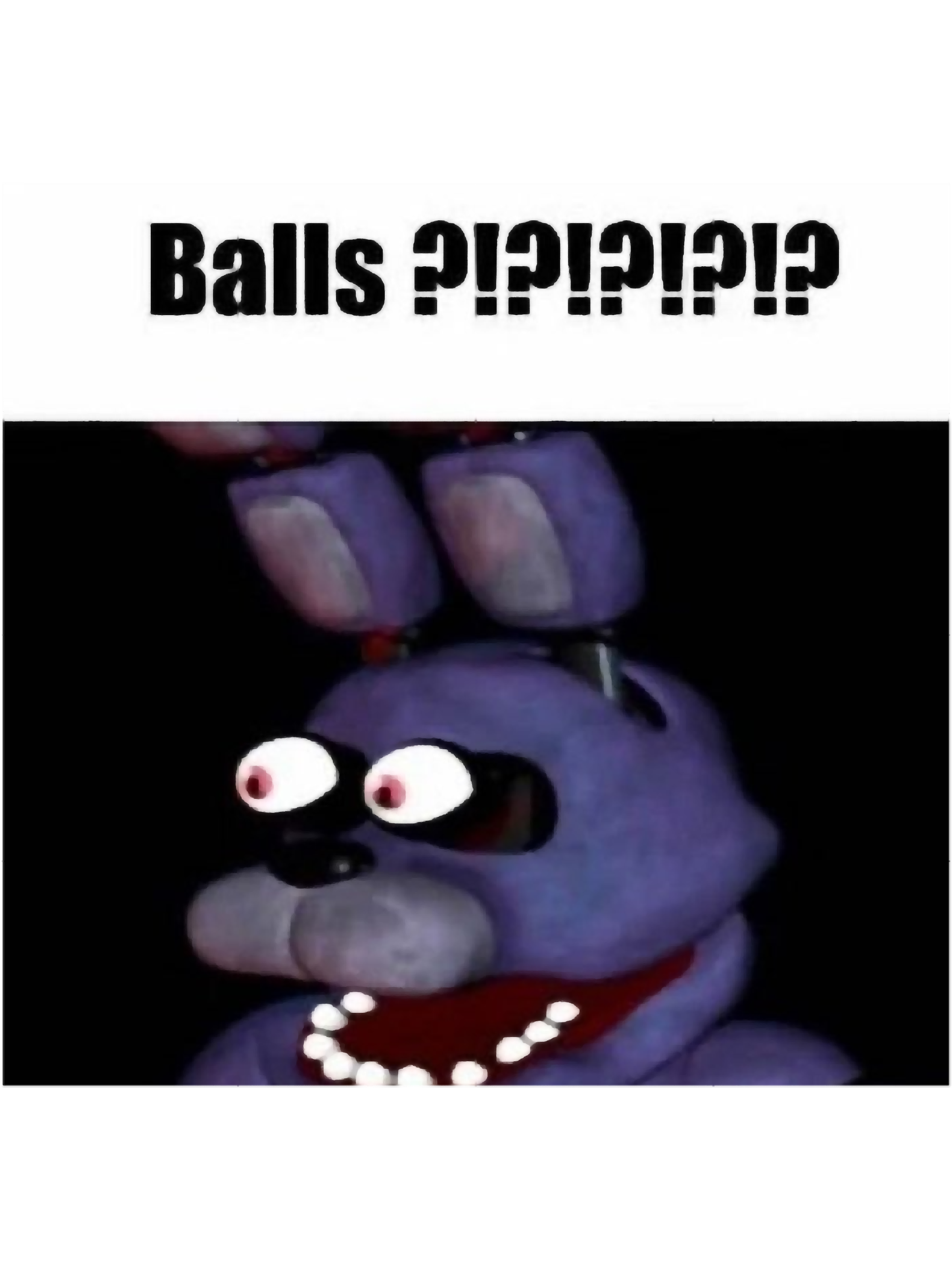 fnaf bonnie Balls !!!! meme | Inspire Uplift