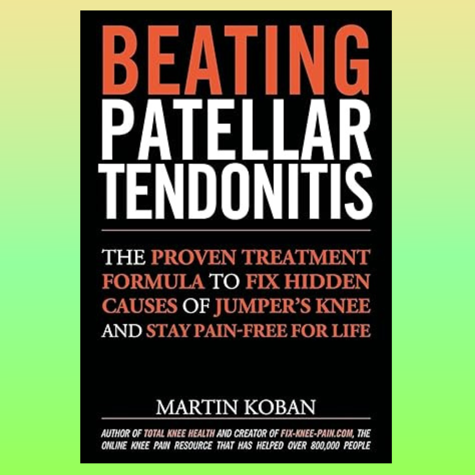 Beating Patellar Tendonitis: The Proven Treatment Formula to | Inspire ...