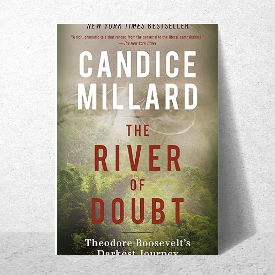 The River of Doubt: Theodore Roosevelt's Darkest Journey - Inspire Uplift