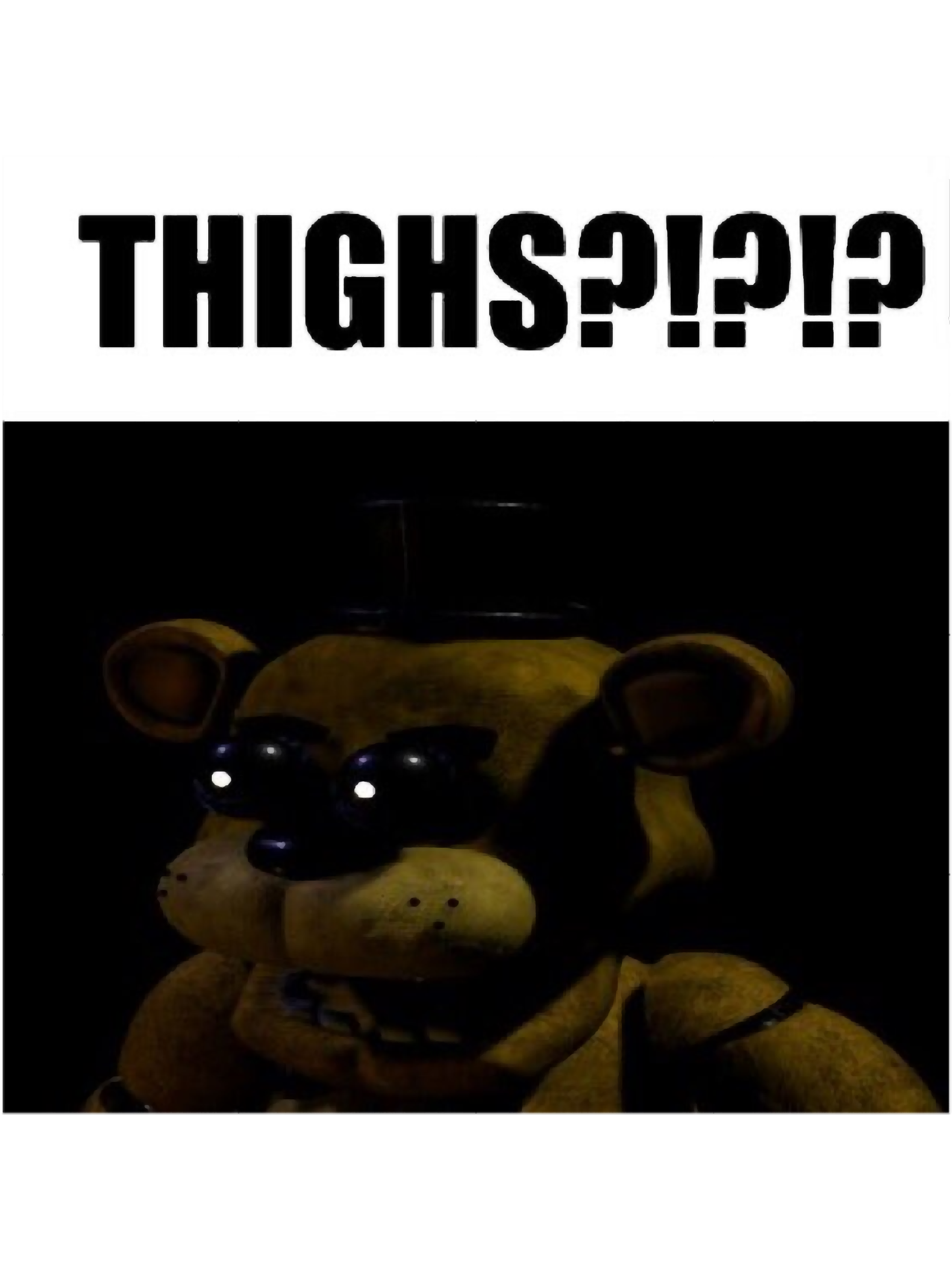 fnaf golden freddy THIGHS!! meme | Inspire Uplift