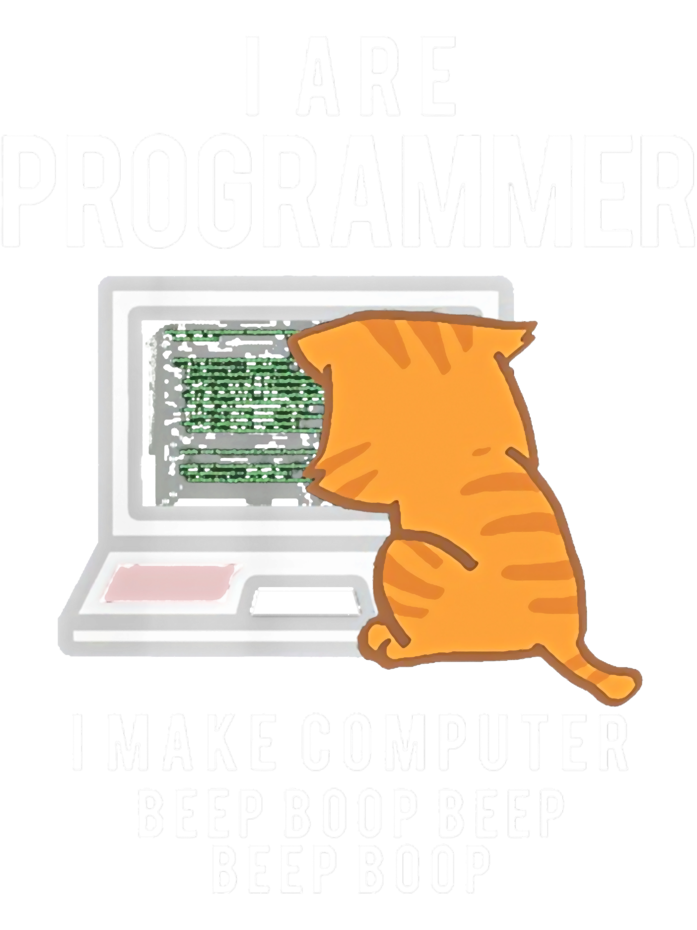 Cat I Are Programmer I Make Computer Beep Boop Beep Beep Boo | Inspire ...
