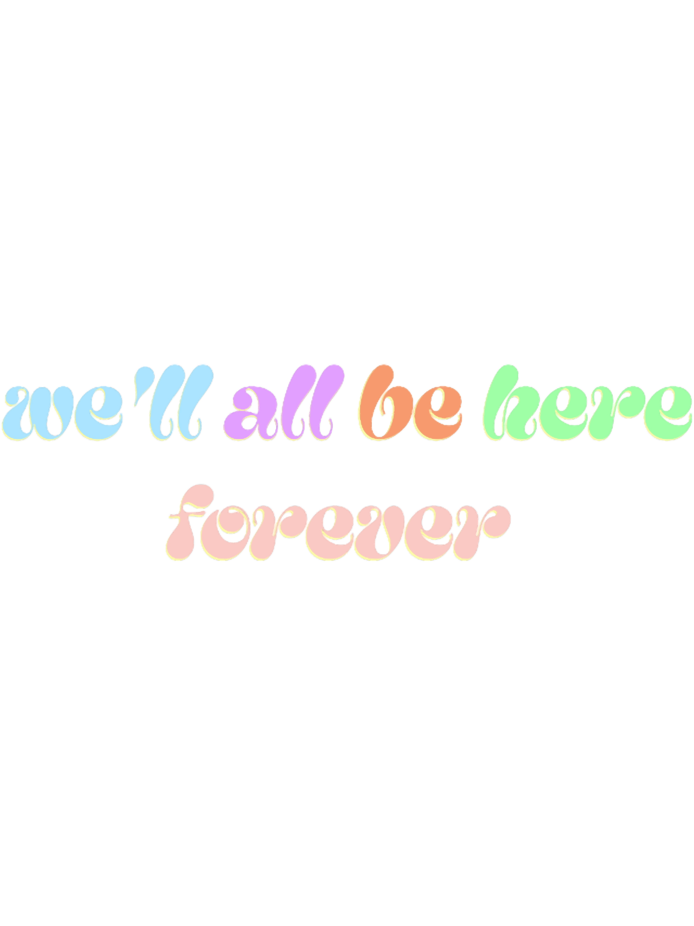 Well all be here forever | Inspire Uplift