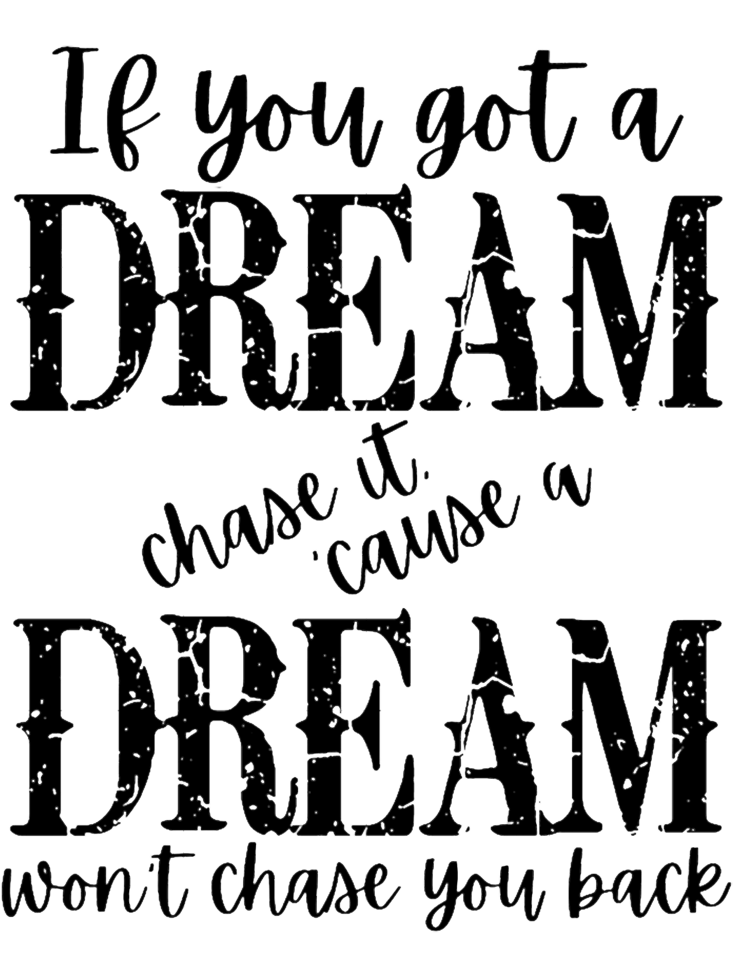 If You Got A Dream Chase It Cause It Wont Chase You | Inspire Uplift