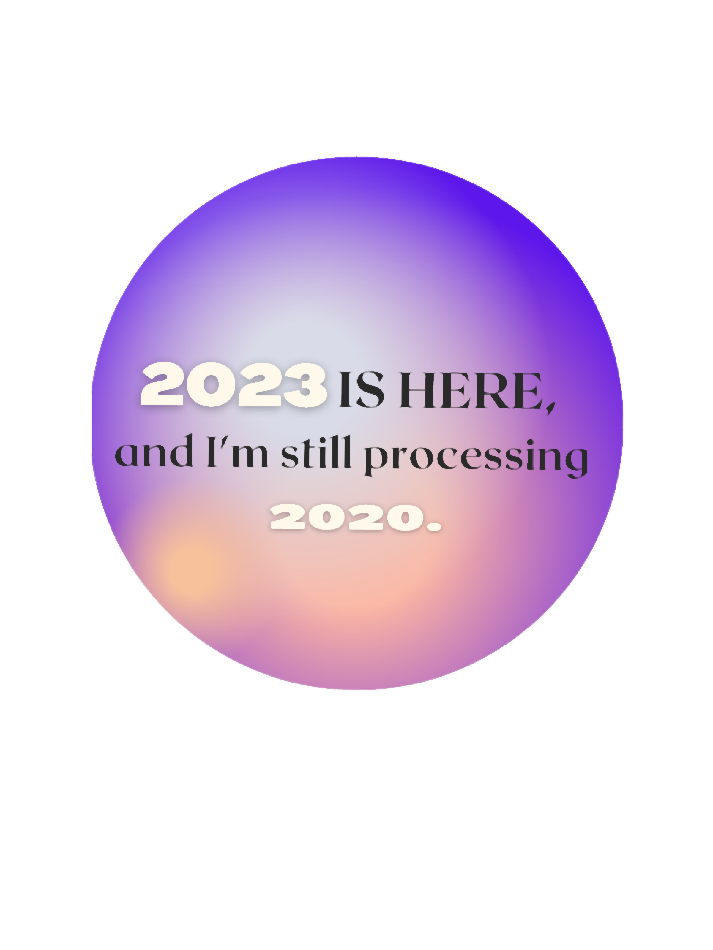 2023 is here and Im still processing 2020 | Inspire Uplift