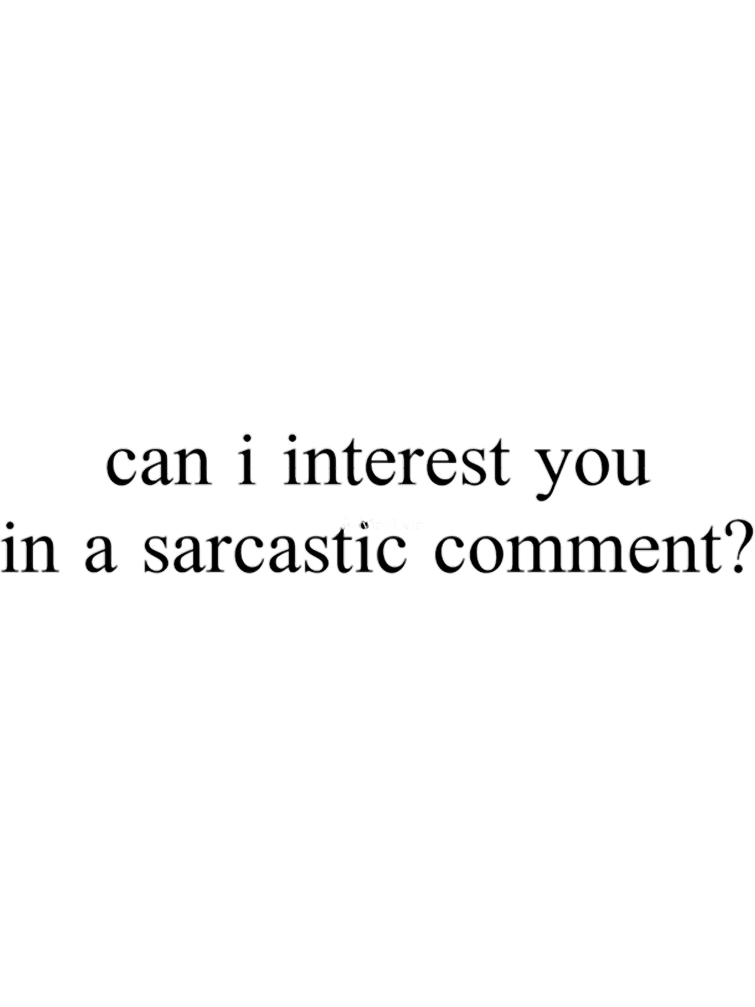 can i interest you in a sarcastic comment Graphic | Inspire Uplift