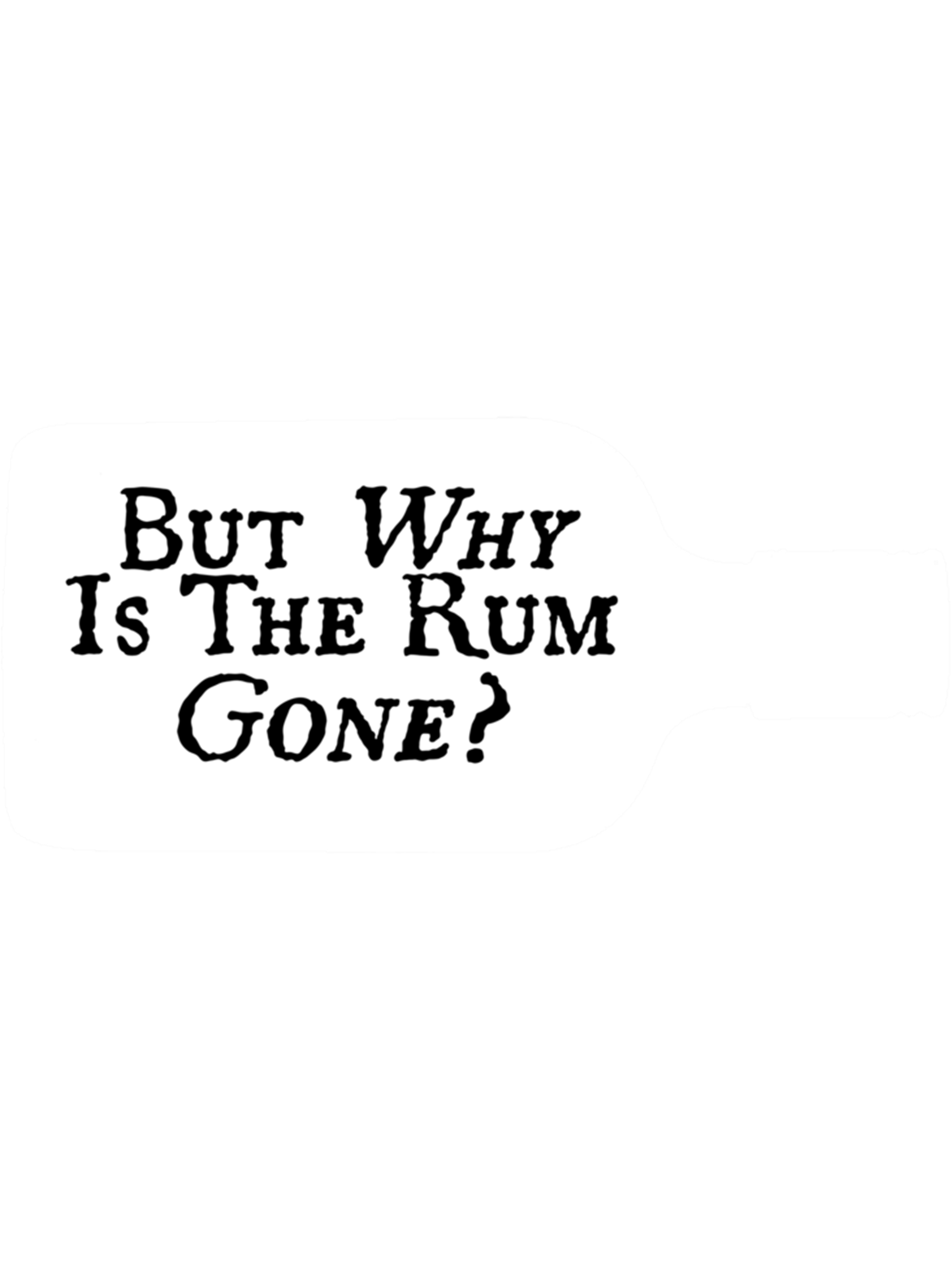 Why Is The Rum Gone (White) | Inspire Uplift