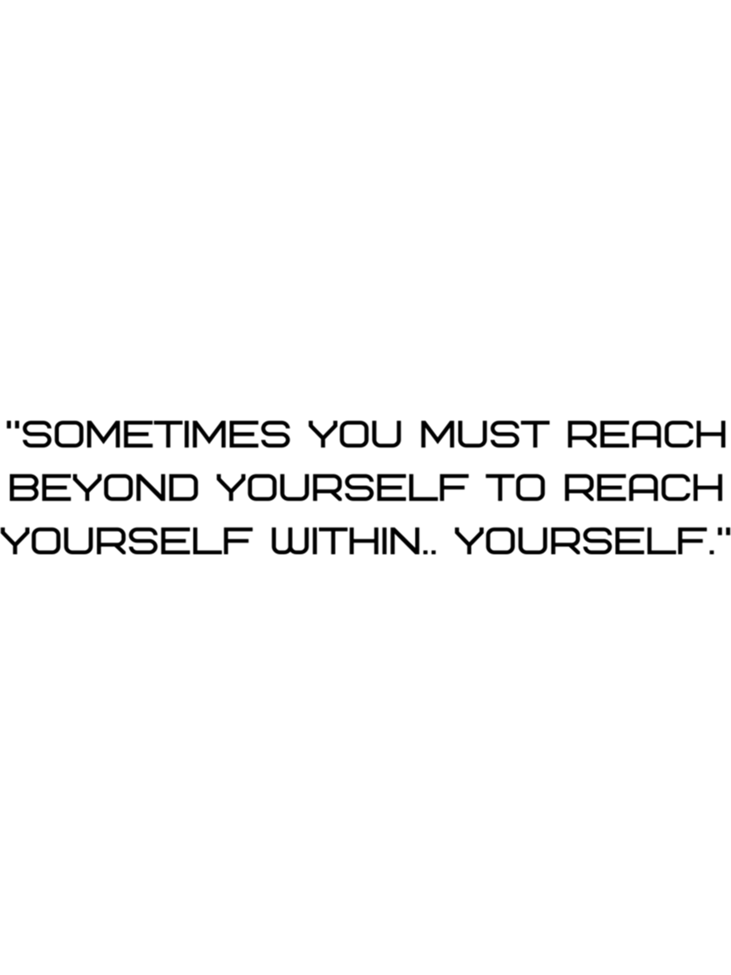 Sometimes you must reach beyond yourself to reach yourself w | Inspire ...