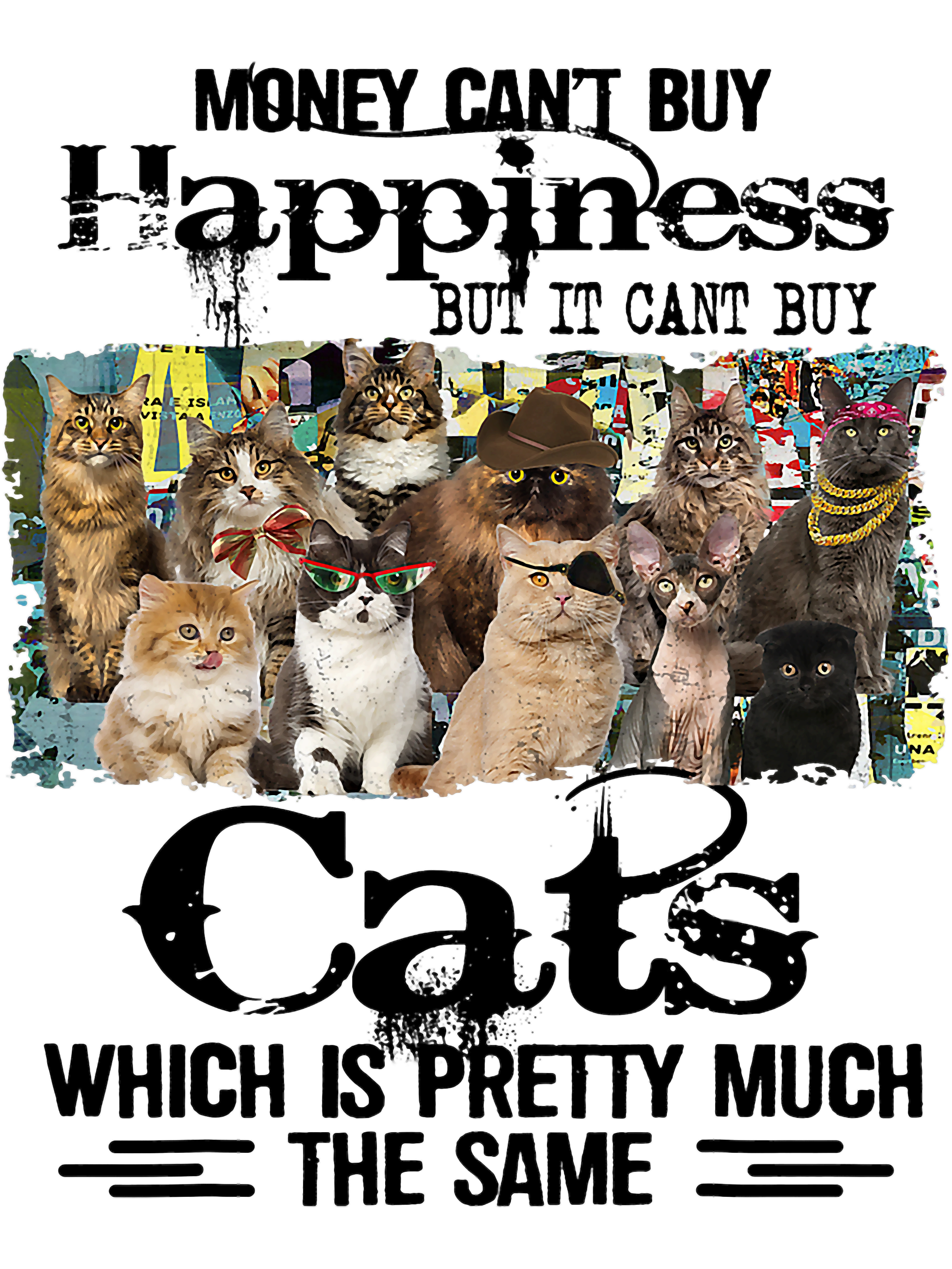 Funny Cat Money Cant Buy Happiness But It Cant Buy Cats,Png, | Inspire ...