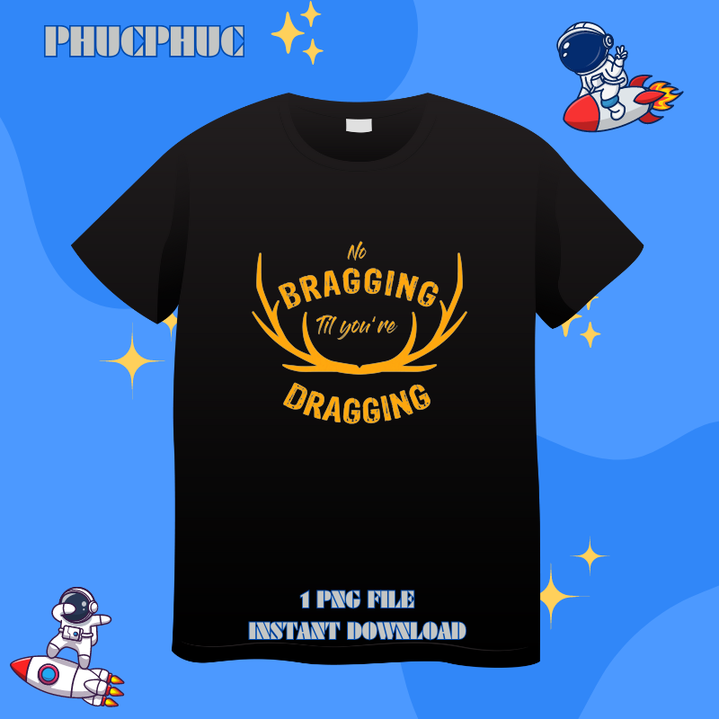 No Bragging Til Youre DraggingPng, Png For Shirt, Png Files | Inspire ...