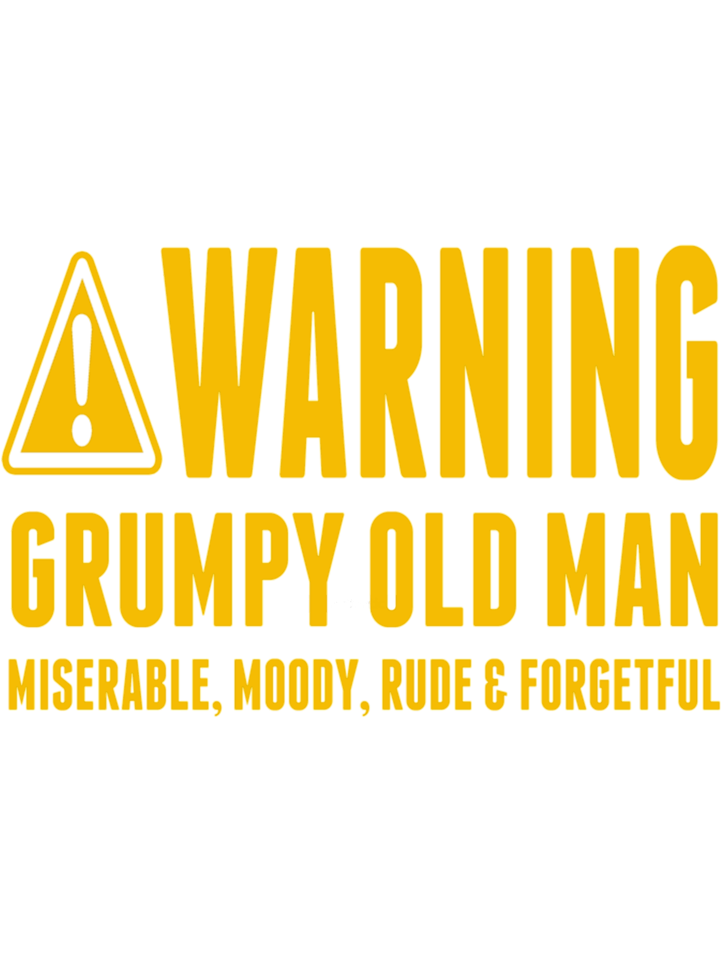 WARNING GRUMPY OLD MAN.png | Inspire Uplift