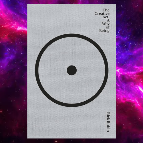 The Creative Act: A Way of Being by Rick Rubin | Inspire Uplift
