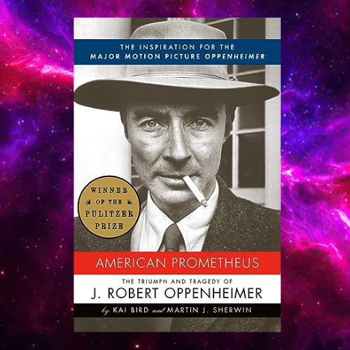 American Prometheus: The Inspiration for the Major Motion Pi | Inspire ...