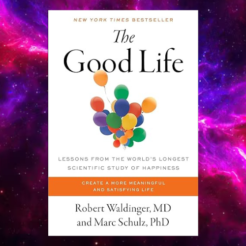 The Good Life: Lessons from the World's Longest Scientific S | Inspire ...