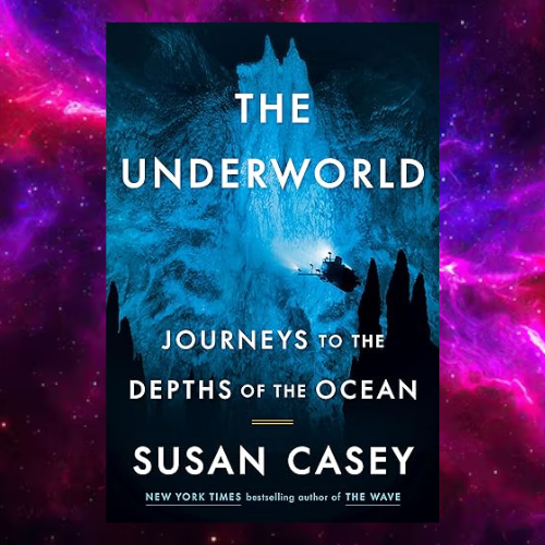 The Underworld: Journeys to the Depths of the Ocean by Susan - Inspire ...