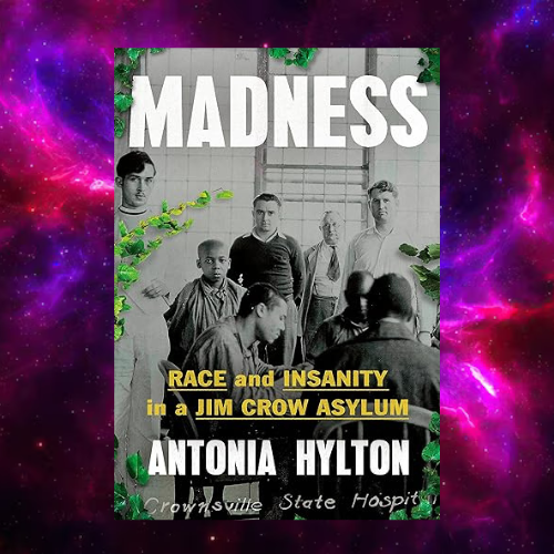 Madness: Race and Insanity in a Jim Crow Asylum by Antonia H | Inspire ...