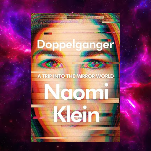 Doppelganger: A Trip into the Mirror World by Naomi Klein | Inspire Uplift