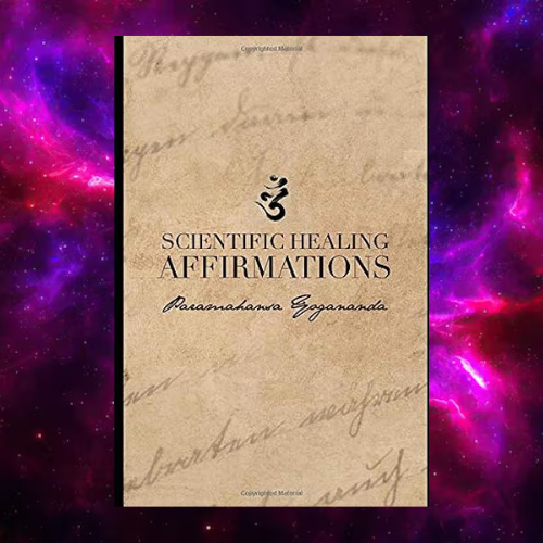 Scientific Healing Affirmations by Paramahansa Yogananda | Inspire Uplift