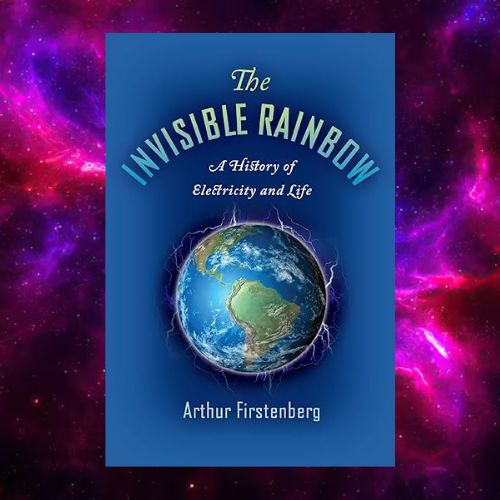The Invisible Rainbow: A History of Electricity and Life by | Inspire ...