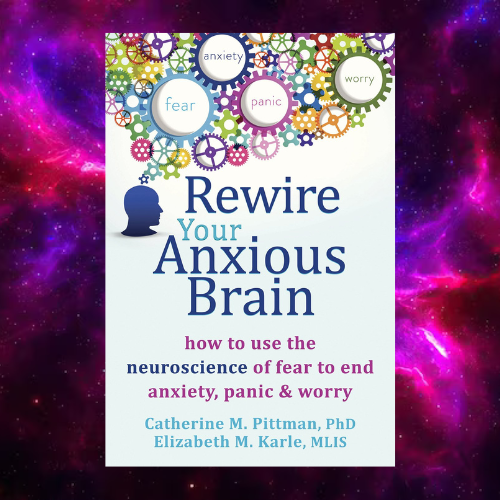 Rewire Your Anxious Brain: How to Use the Neuroscience of Fe | Inspire ...