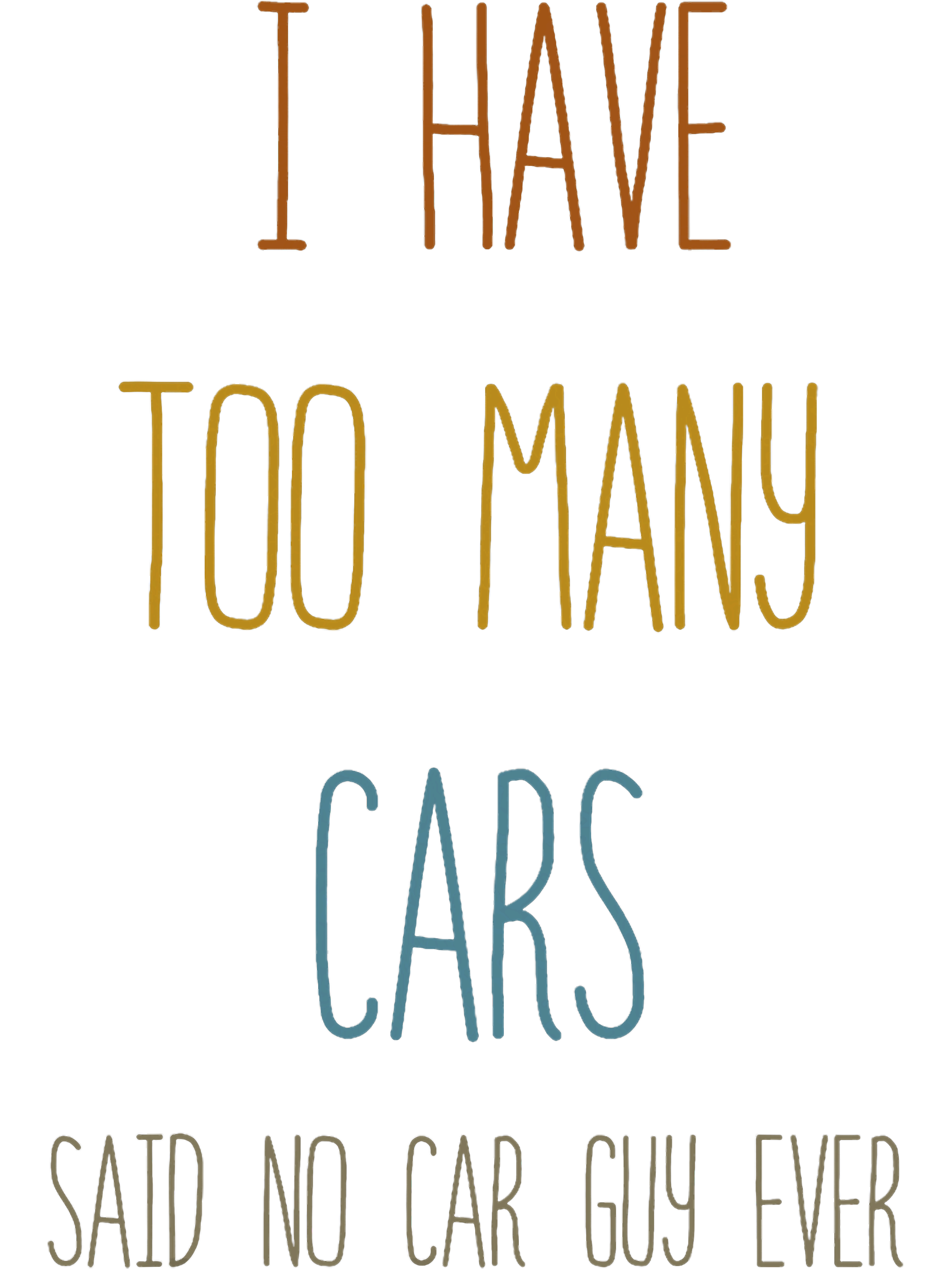 I Have Too Many Cars Said No Car Guy Ever Racing Gear Lover | Inspire ...