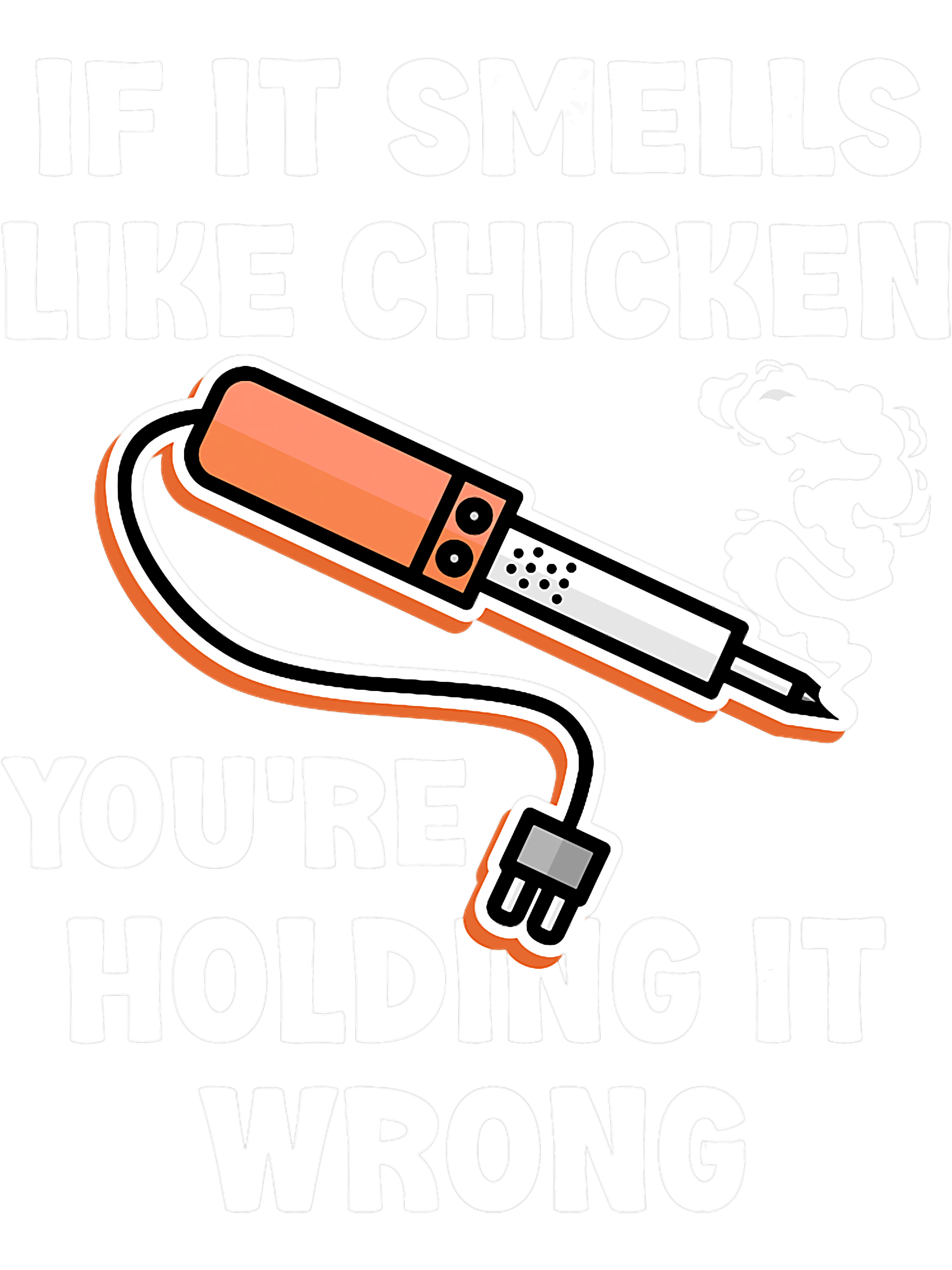 If it Smells Like Chicken Youre Holding it Wrong Fun Say Png | Inspire ...