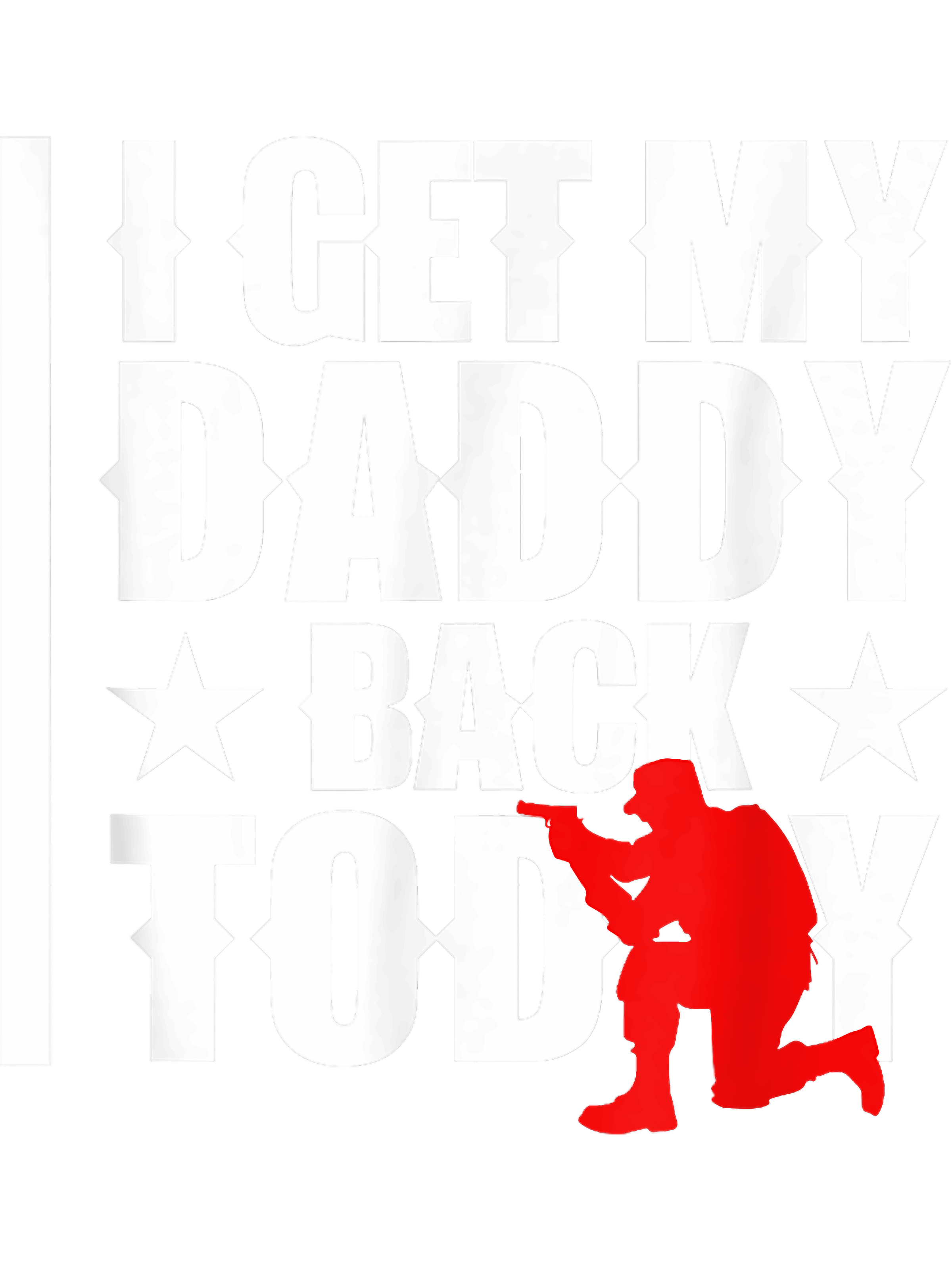 I Get My Daddy Back Today Soldier Welcome Military Home Dad, | Inspire ...