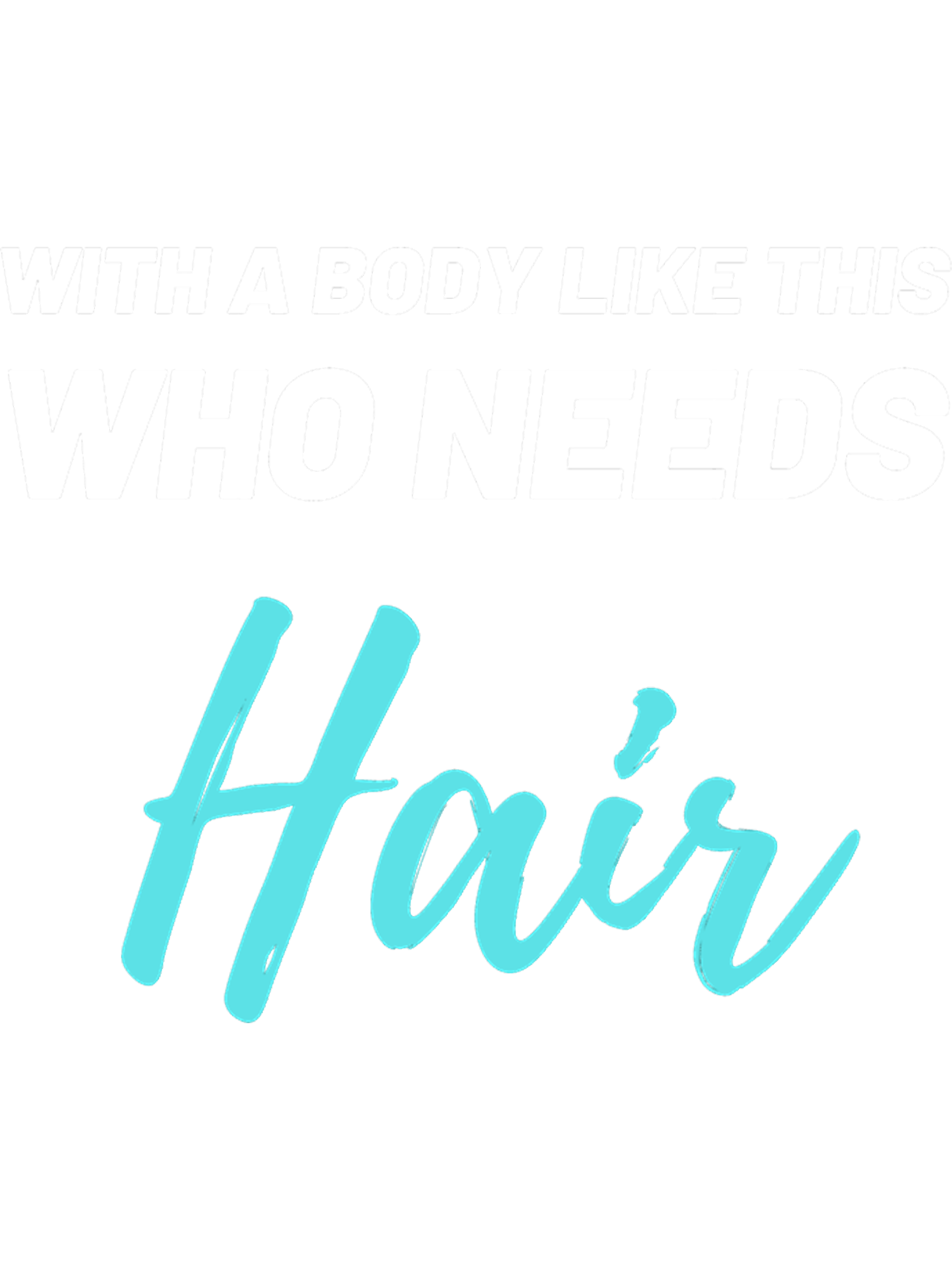 With A Body Like This Who Needs Hair Funny Bald Head Humor | Inspire Uplift