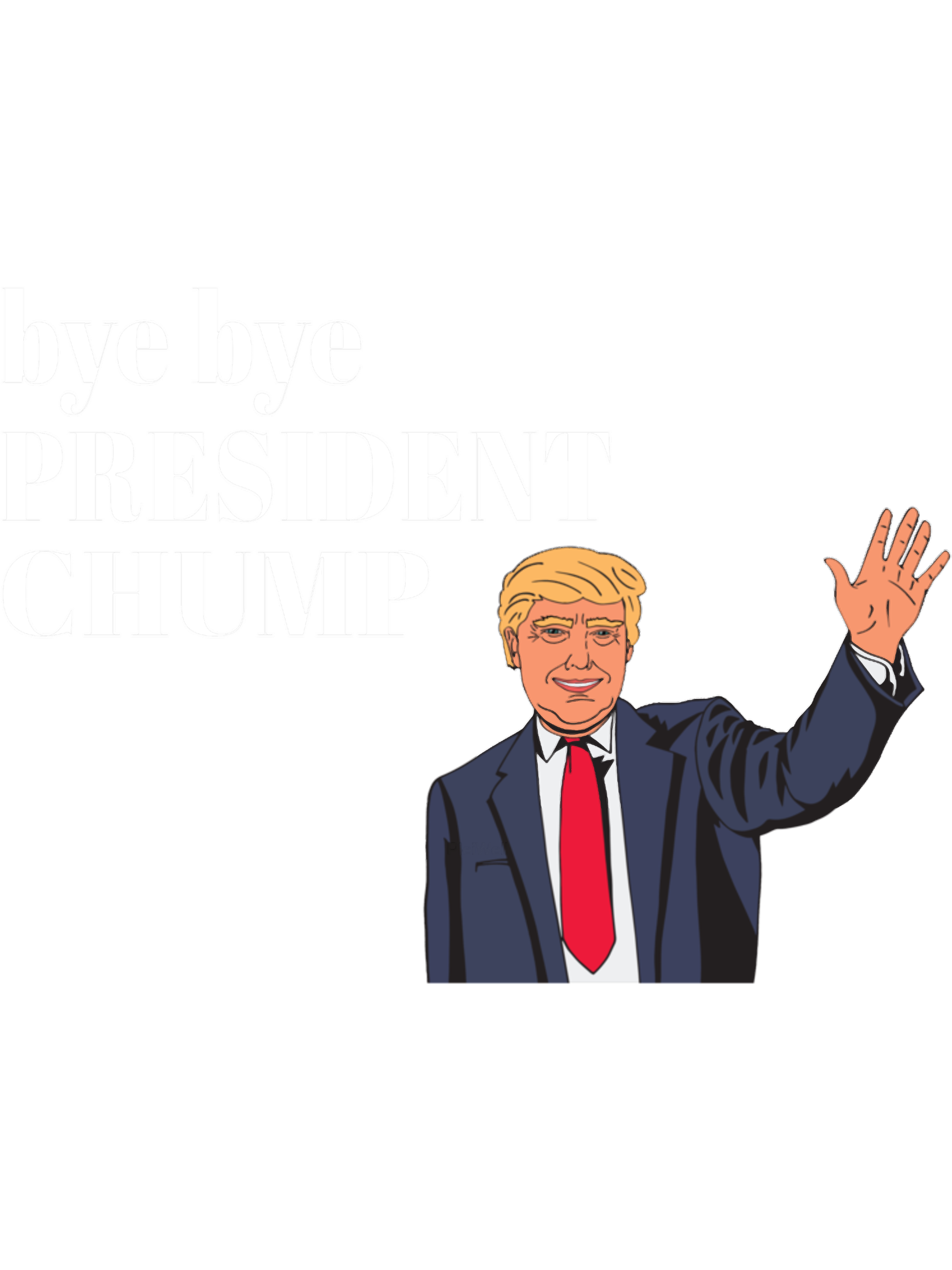Bye Bye President Chump Trump | Inspire Uplift