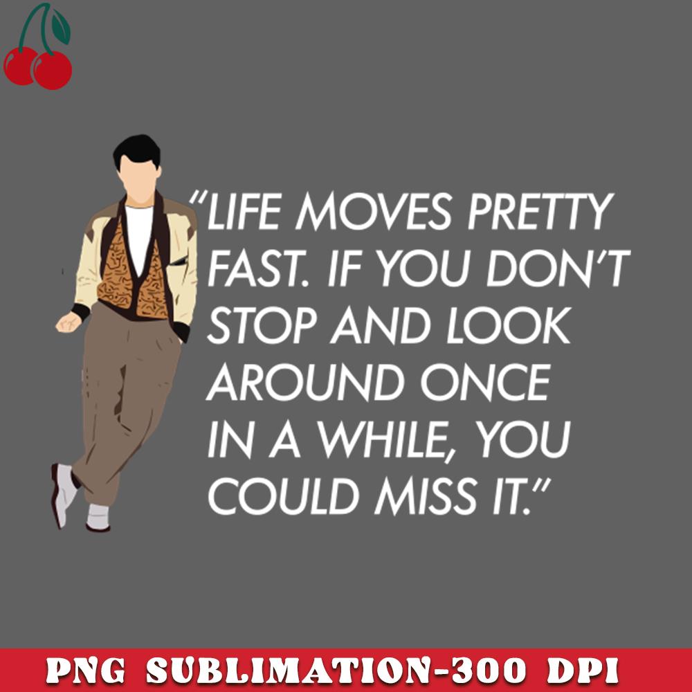 Life moves pretty fast Ferris Bueller quote PNG Download | Inspire Uplift