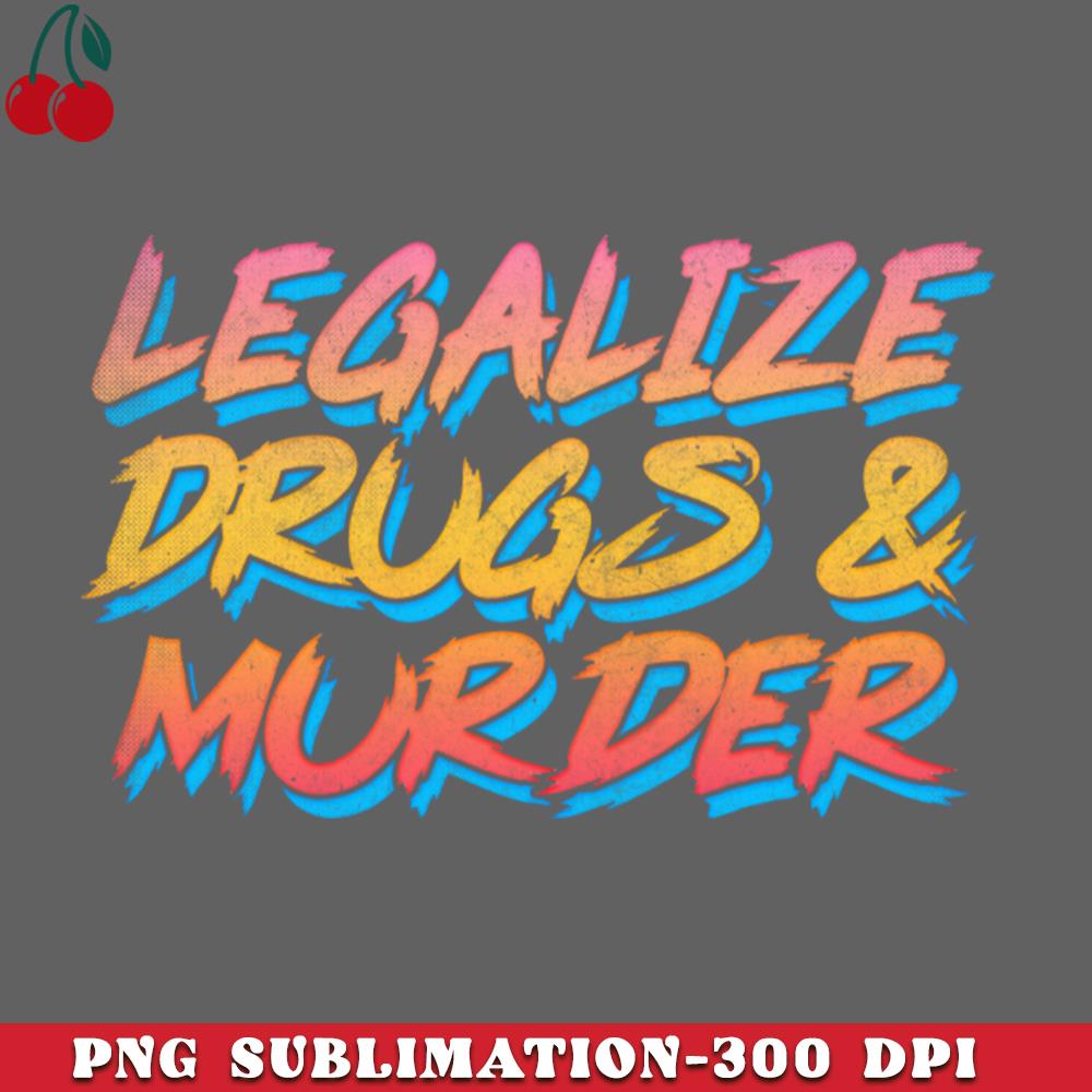 Legalize Drugs And Murder Retro Style Typography Design PNG | Inspire ...