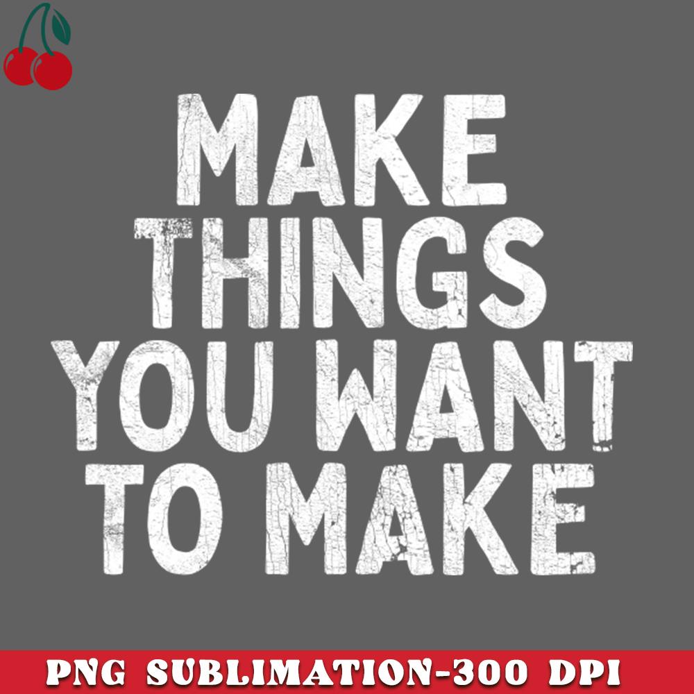 Make Things You Want To Make PNG Download | Inspire Uplift