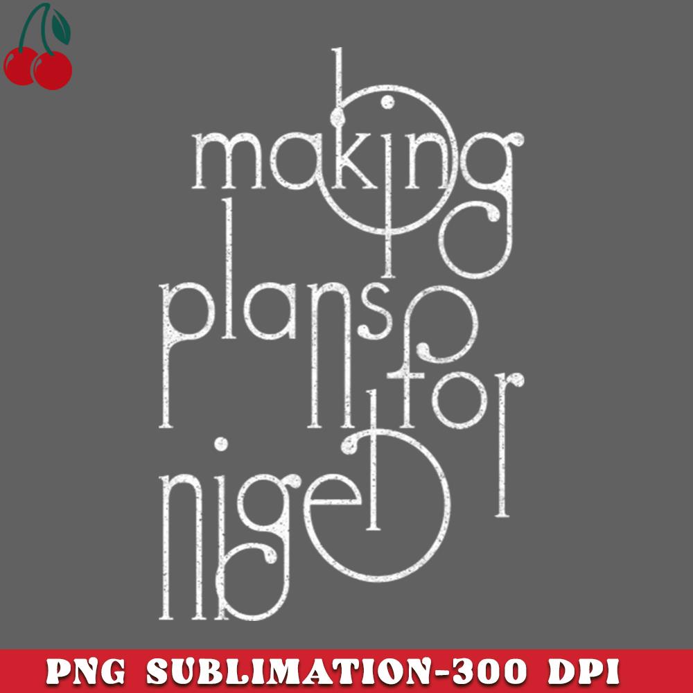 Making Plans For Nigel XTC Fan Design PNG Download | Inspire Uplift