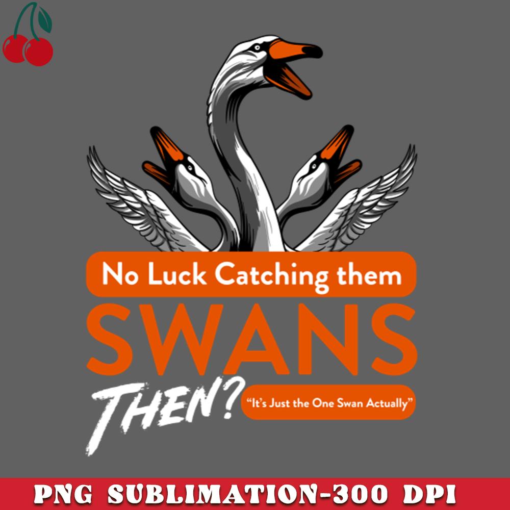 No Luck Catching them Swans then Quote PNG Download | Inspire Uplift