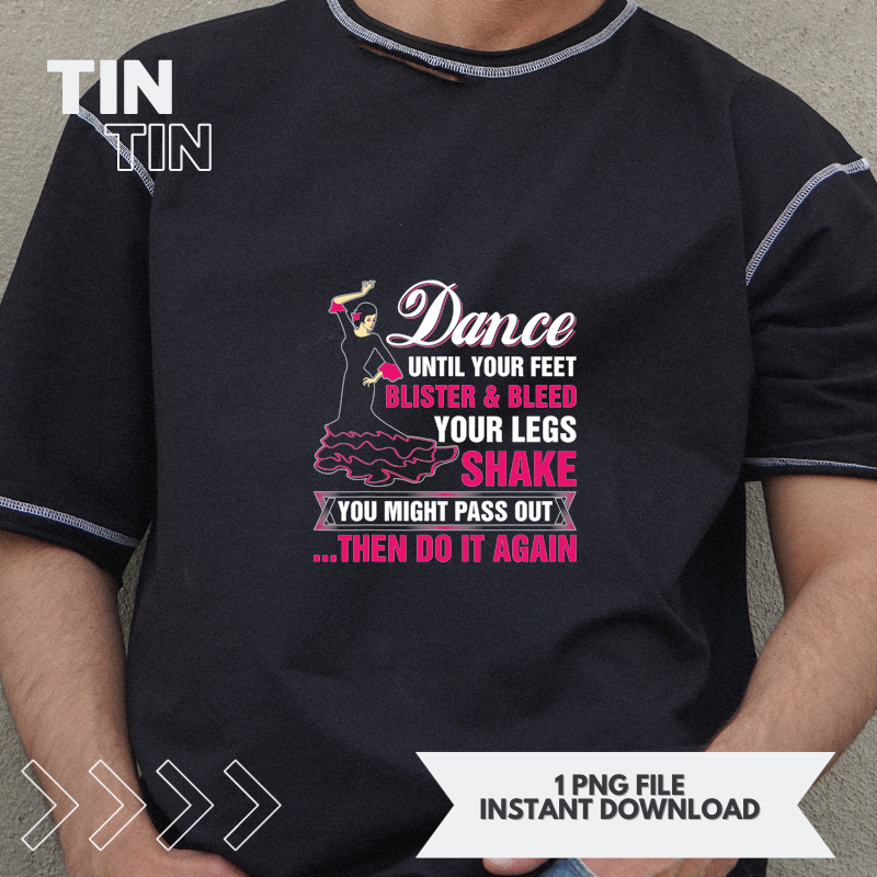 Dance Until Your Feet Blister And Bleed Your Legs Shake | Inspire Uplift