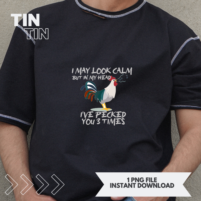 I May Look Calm But In My Head Ive Pecked You 3 Times | Inspire Uplift